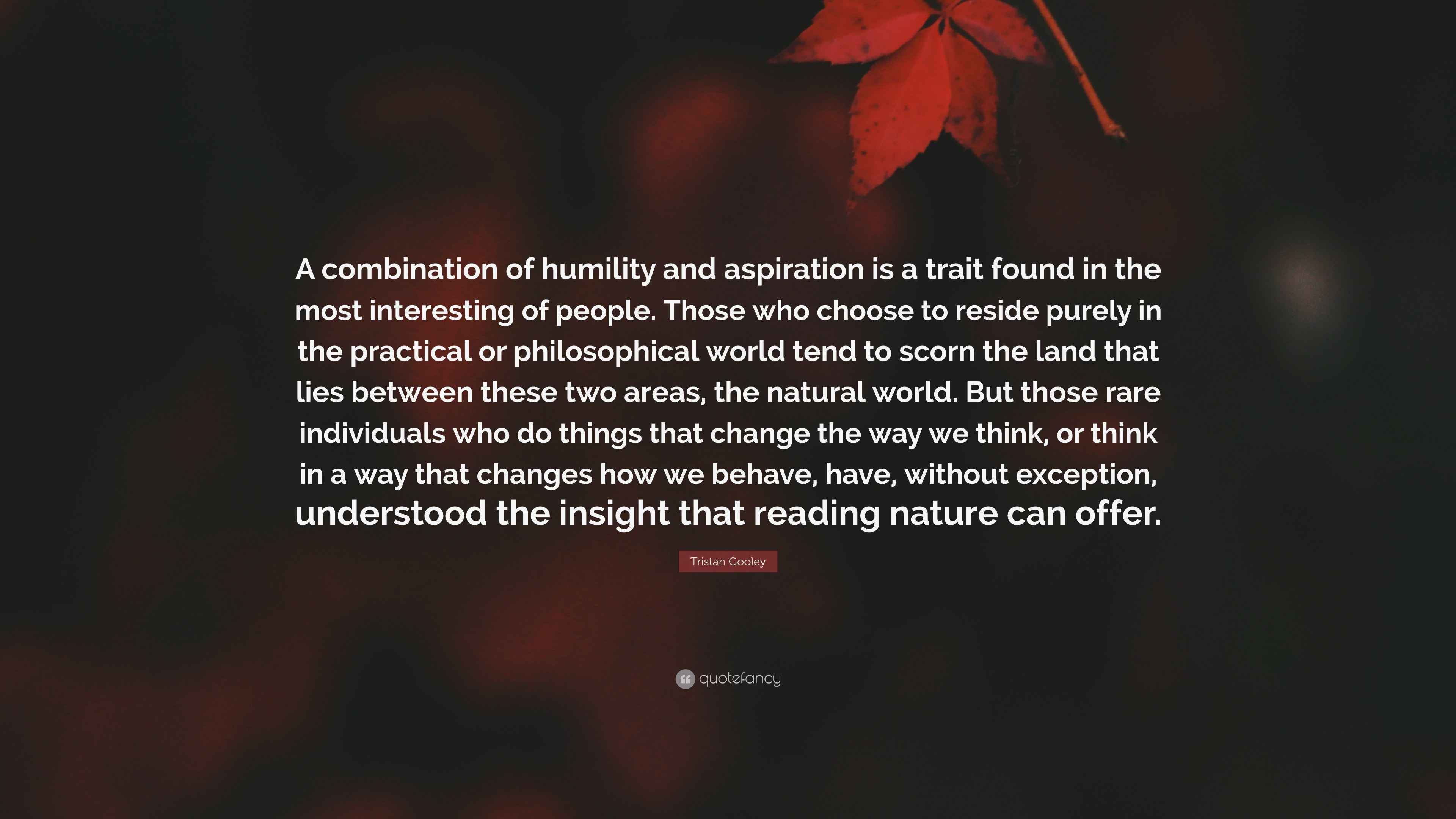 Tristan Gooley Quote: “A combination of humility and aspiration is a ...