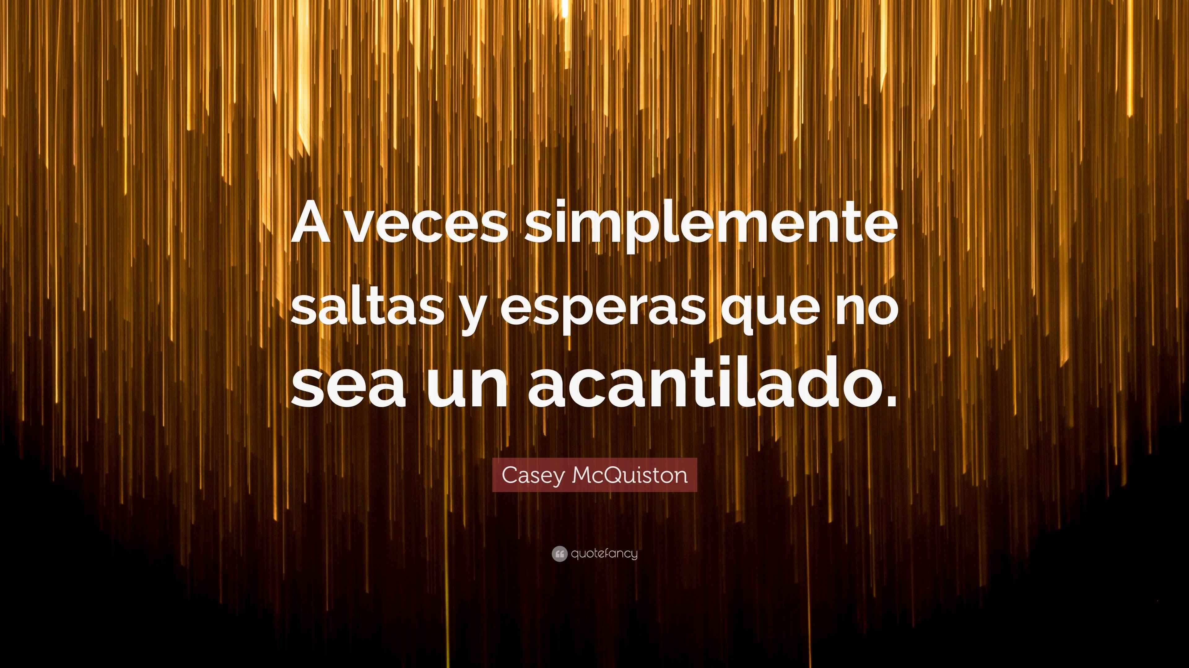 Casey McQuiston Quote: “A veces simplemente saltas y esperas que no sea ...