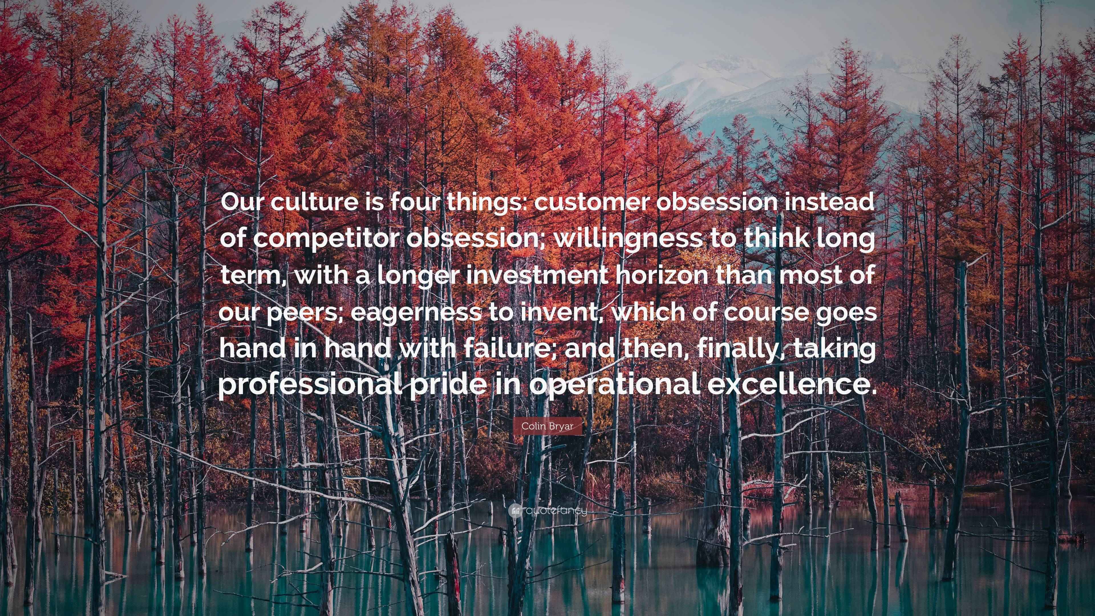Colin Bryar Quote: “Our culture is four things: customer obsession ...