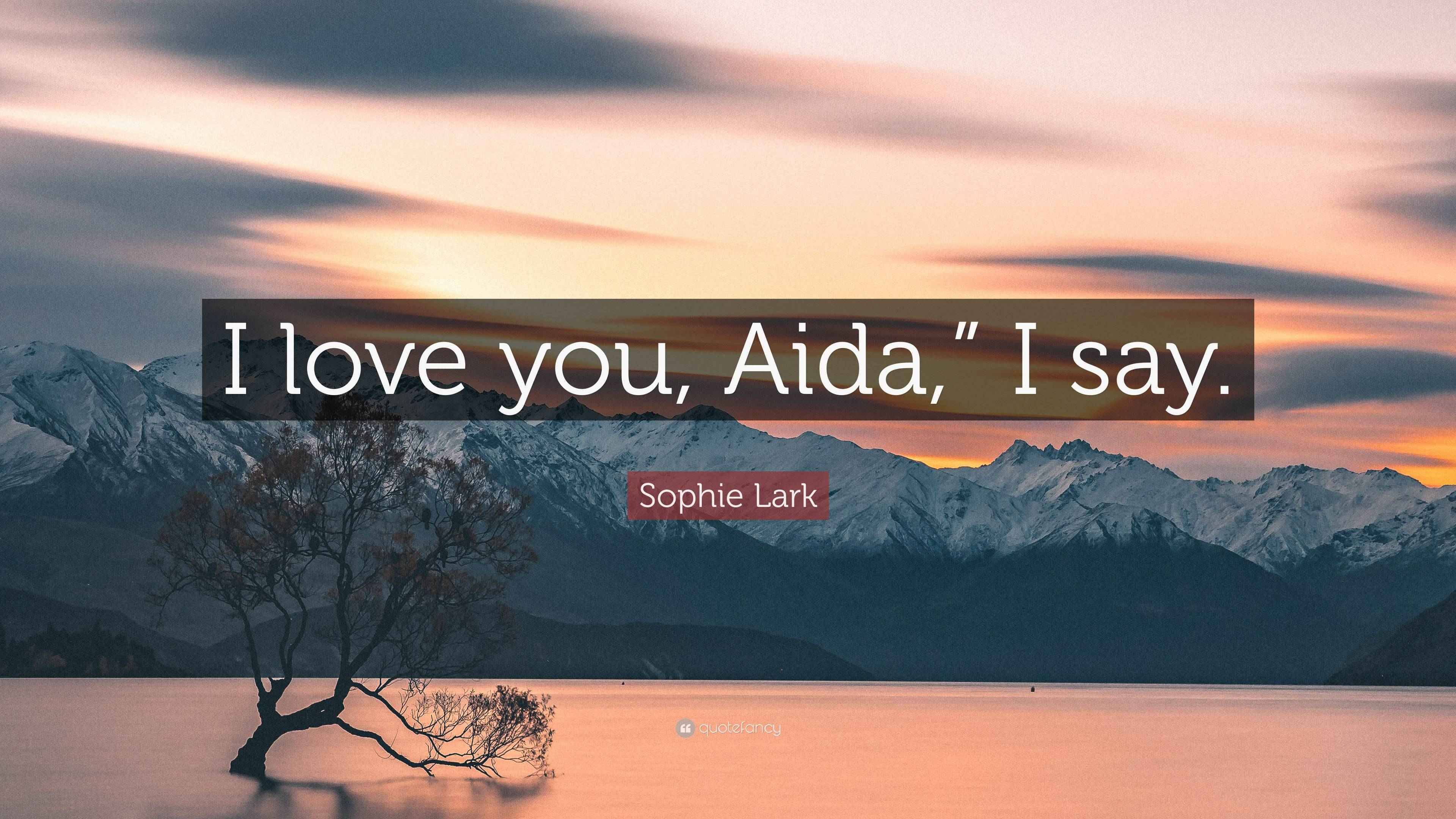 Sophie Lark Quote: “I love you, Aida,” I say.”