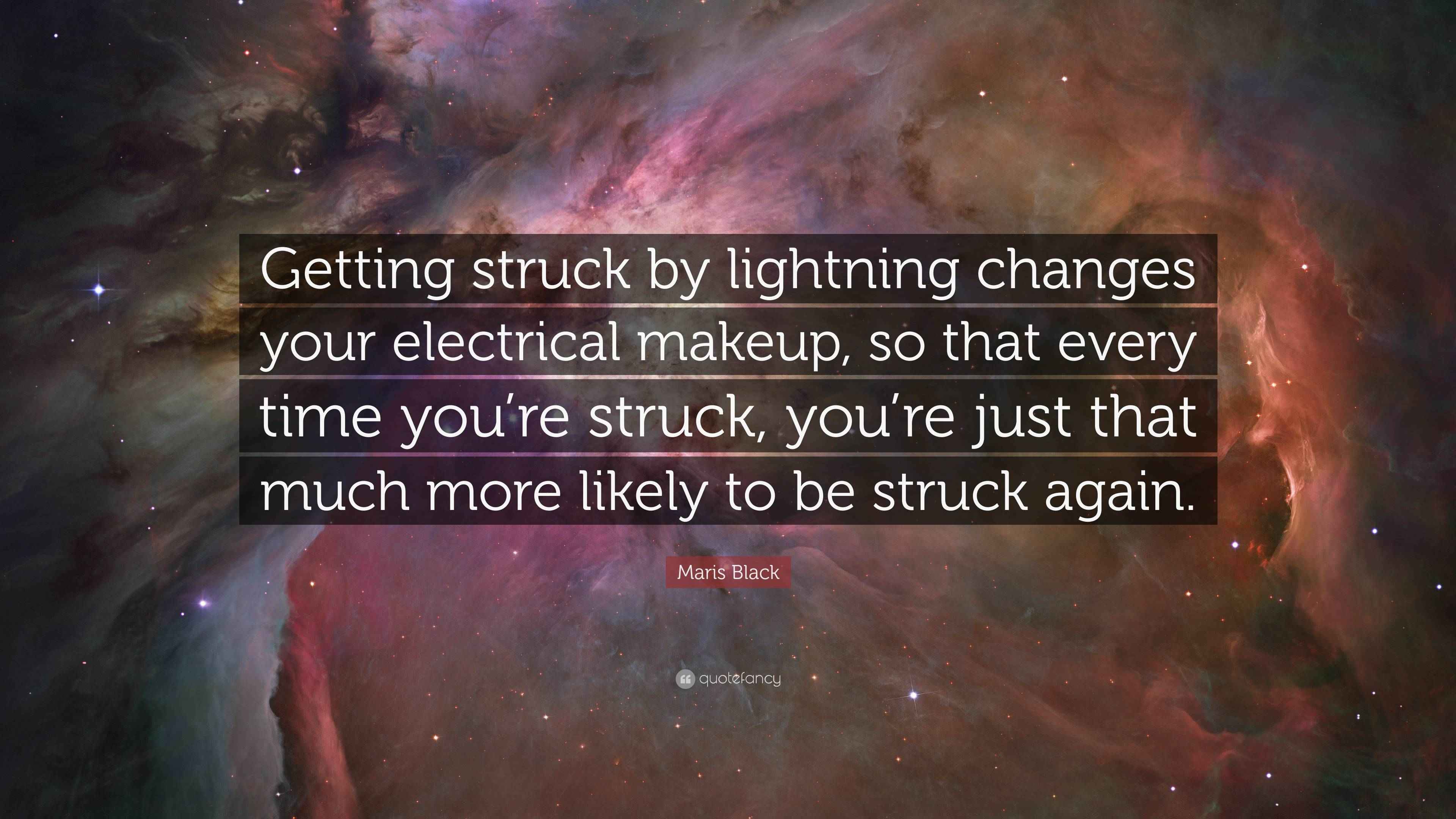 Maris Black Quote: “Getting struck by lightning changes your electrical ...