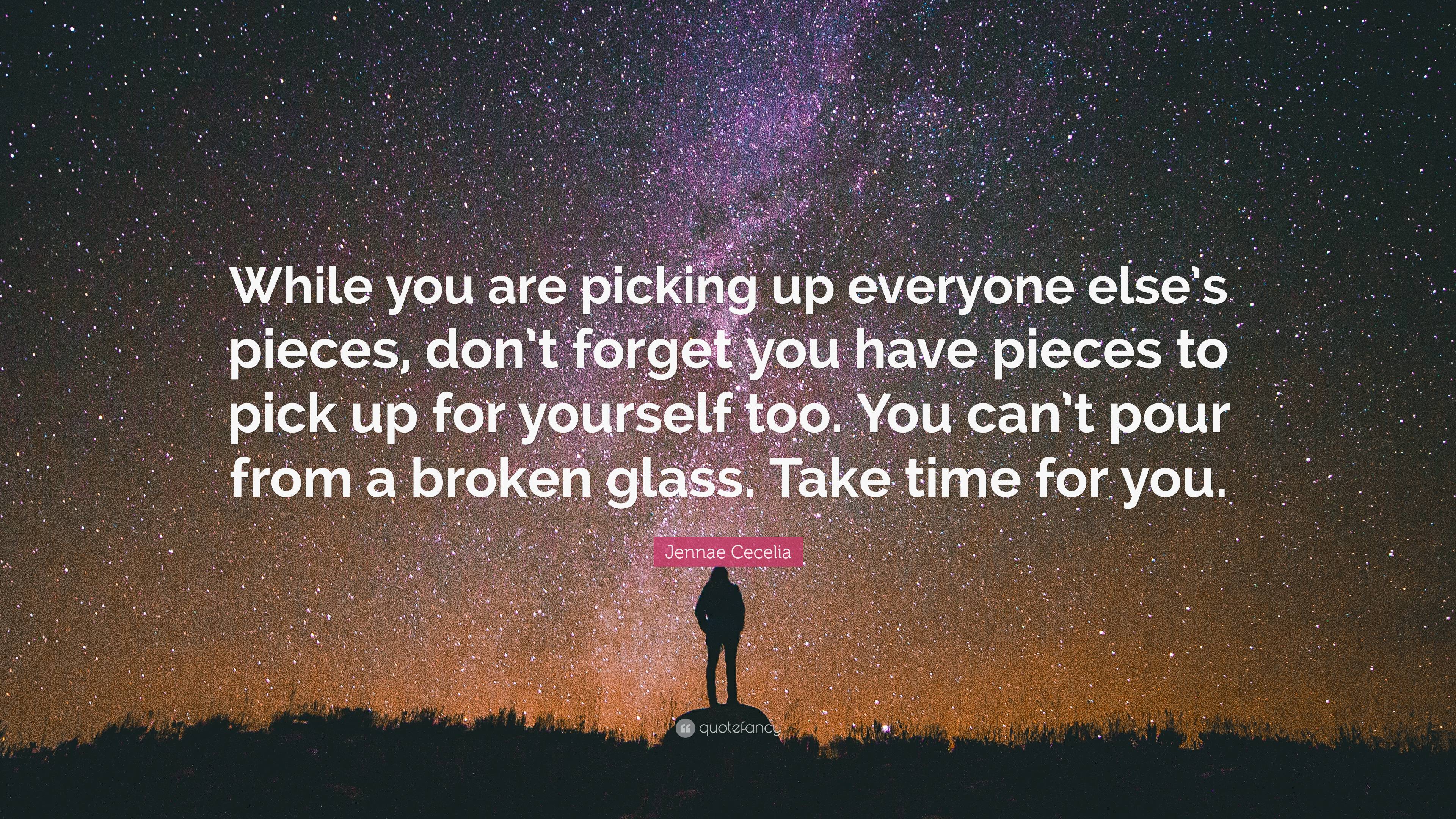 Jennae Cecelia Quote: “While you are picking up everyone else’s pieces ...