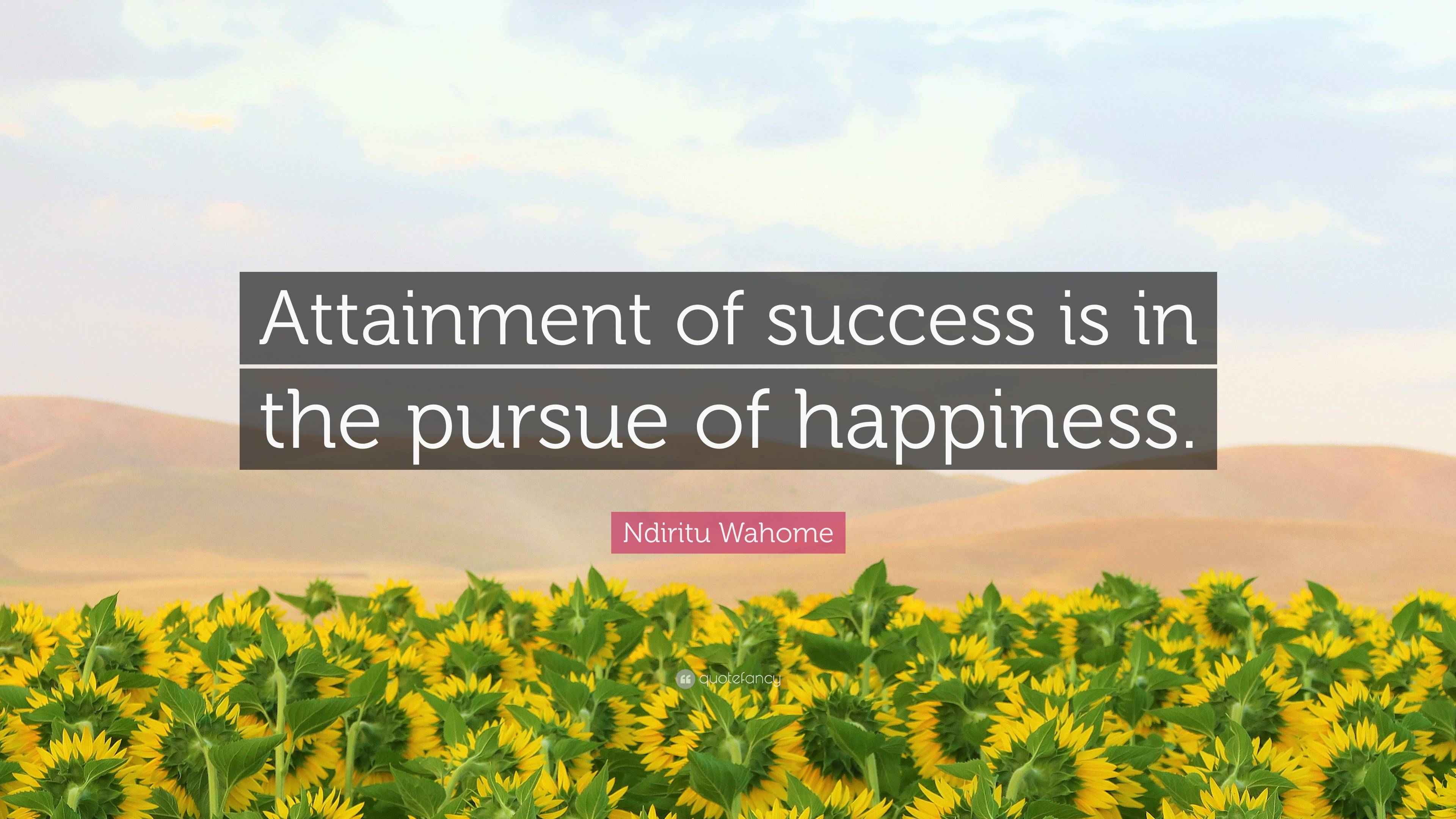 Ndiritu Wahome Quote: “Attainment of success is in the pursue of ...