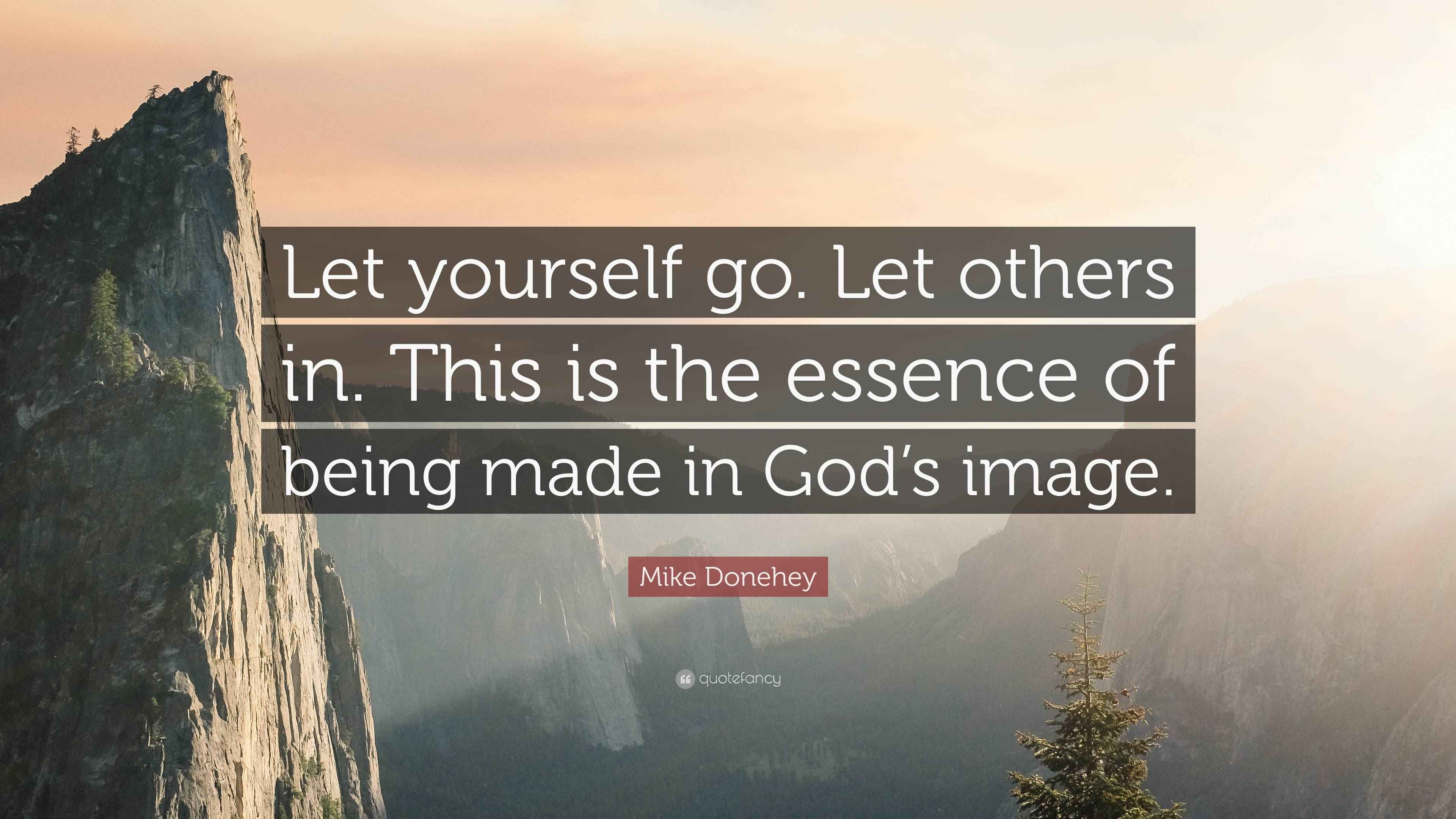 Mike Donehey Quote: “Let yourself go. Let others in. This is the ...