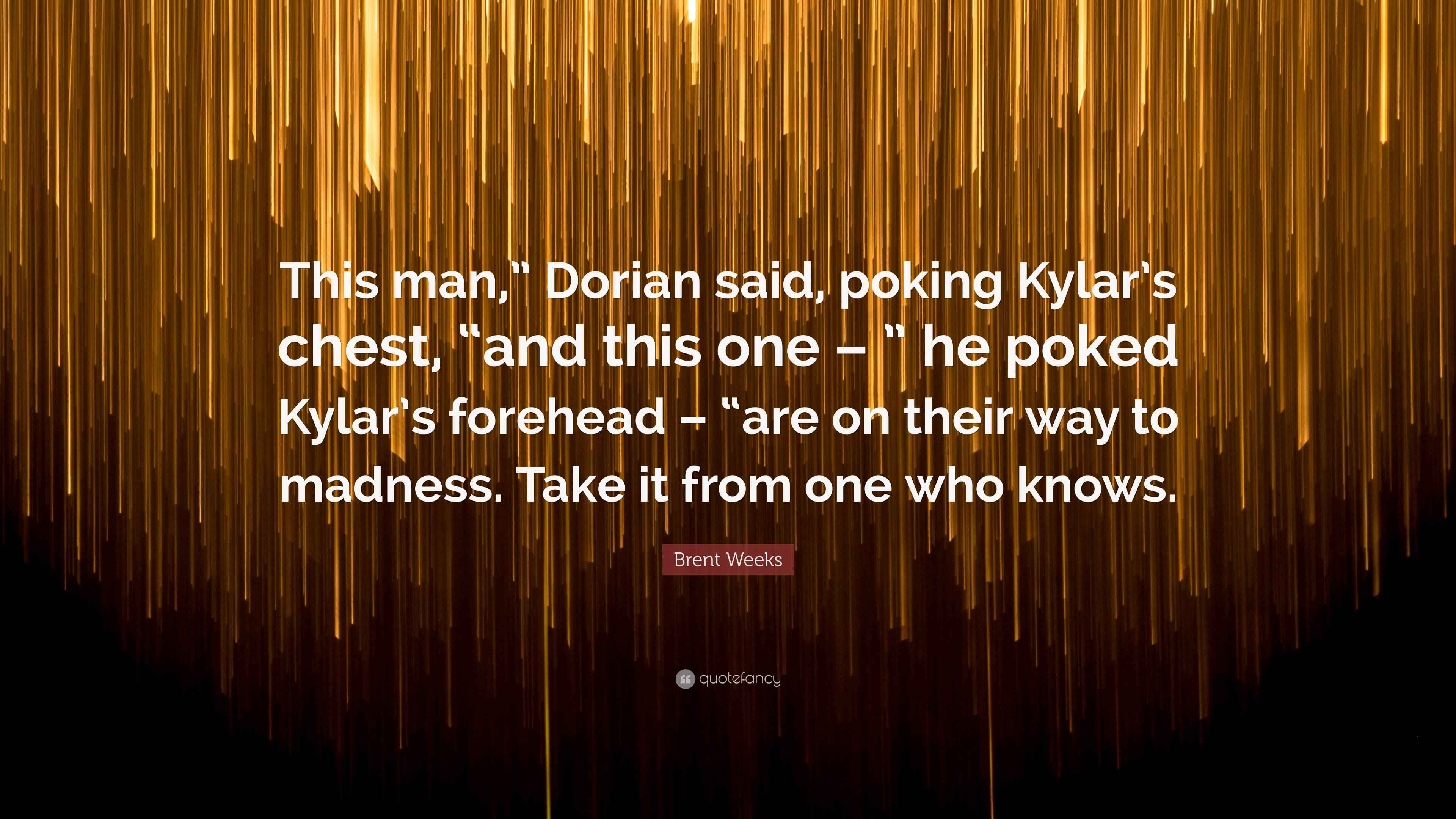 Brent Weeks Quote: “This man,” Dorian said, poking Kylar’s chest, “and ...