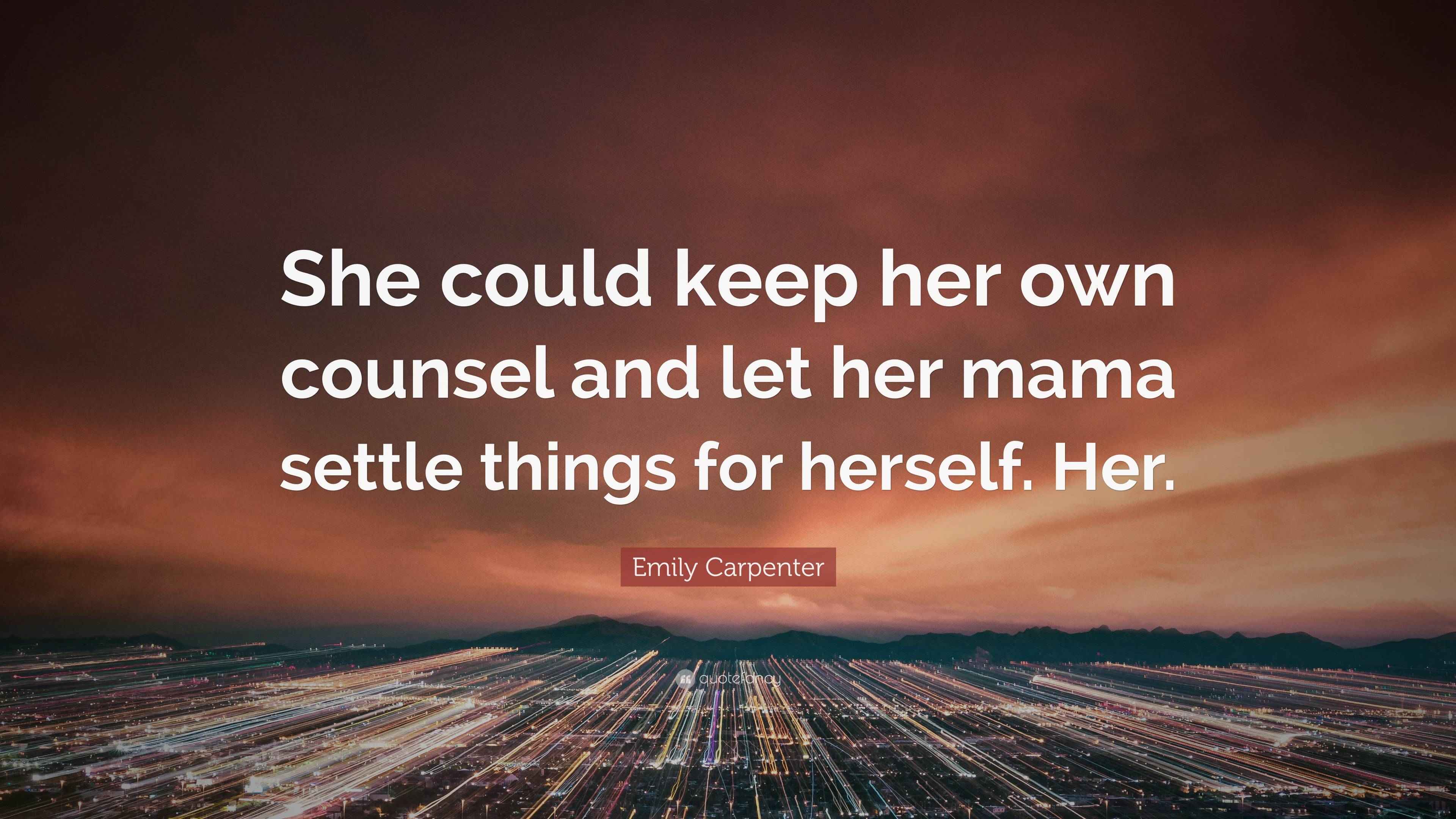 Emily Carpenter Quote: “She could keep her own counsel and let her mama ...
