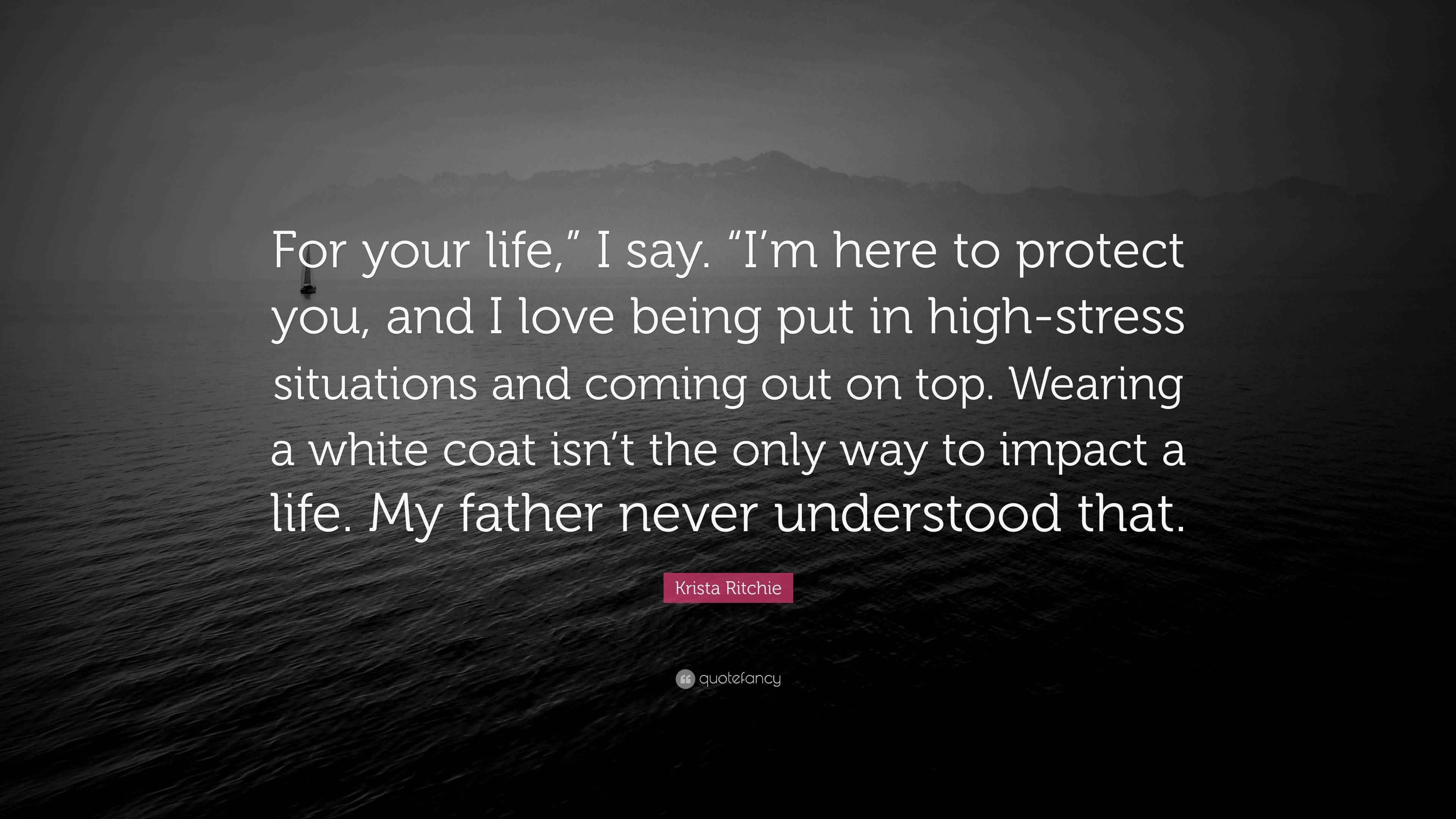 Krista Ritchie Quote: “For your life,” I say. “I’m here to protect you ...
