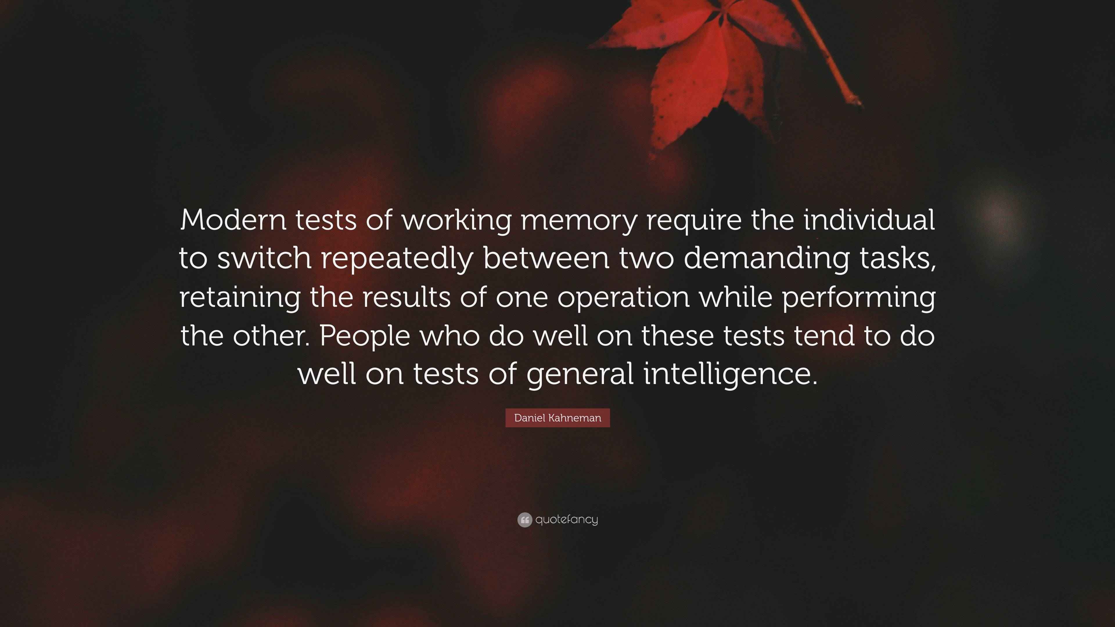 Daniel Kahneman Quote: “Modern tests of working memory require the ...