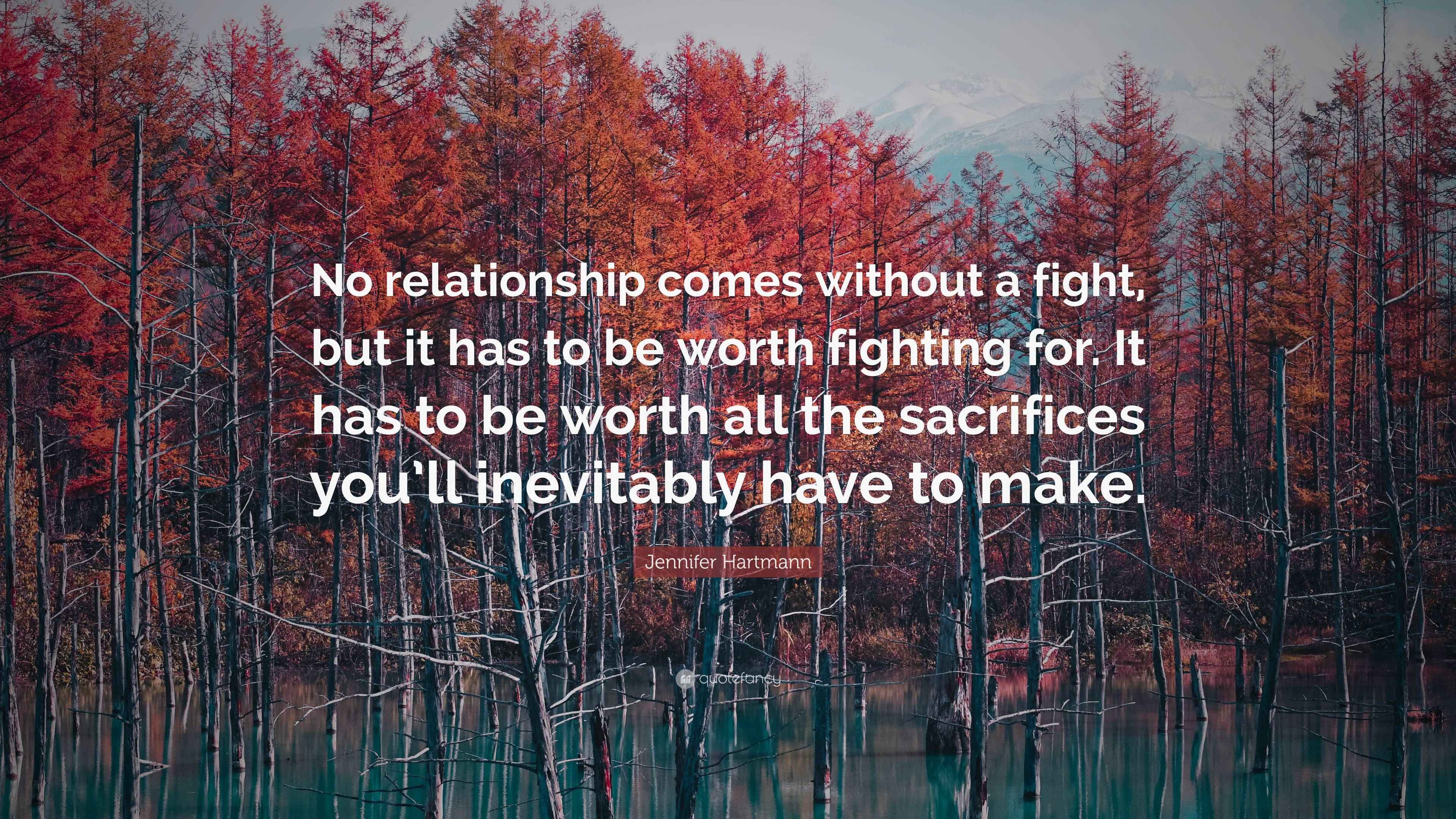 Jennifer Hartmann Quote: “No relationship comes without a fight, but it ...