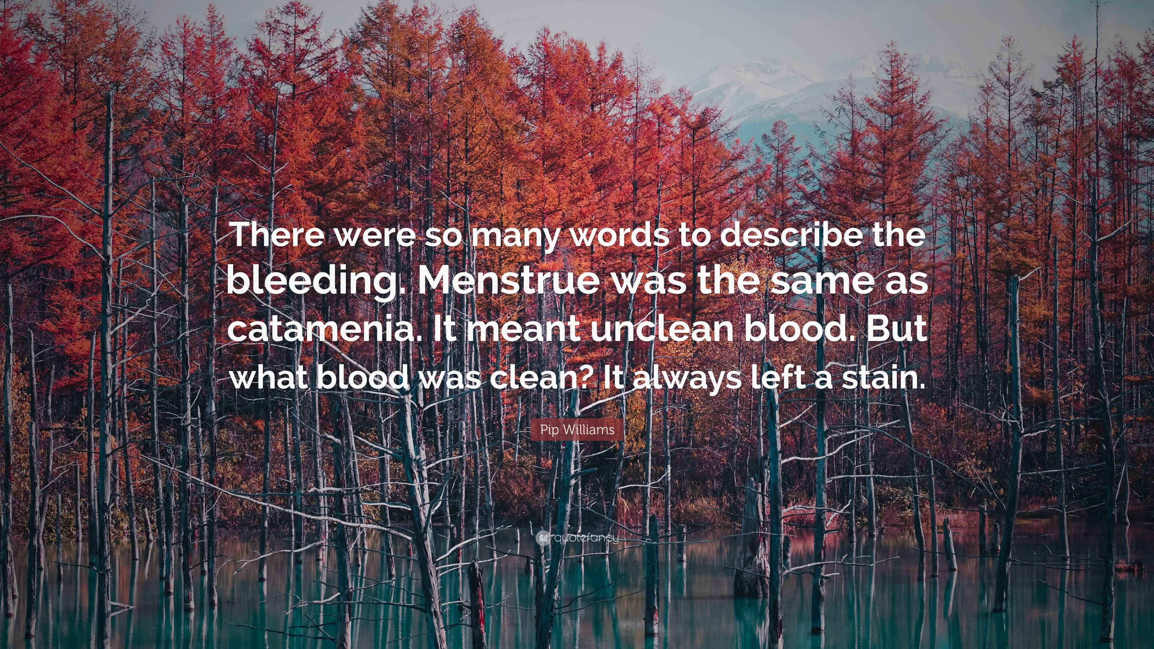 Pip Williams Quote: “There were so many words to describe the bleeding ...