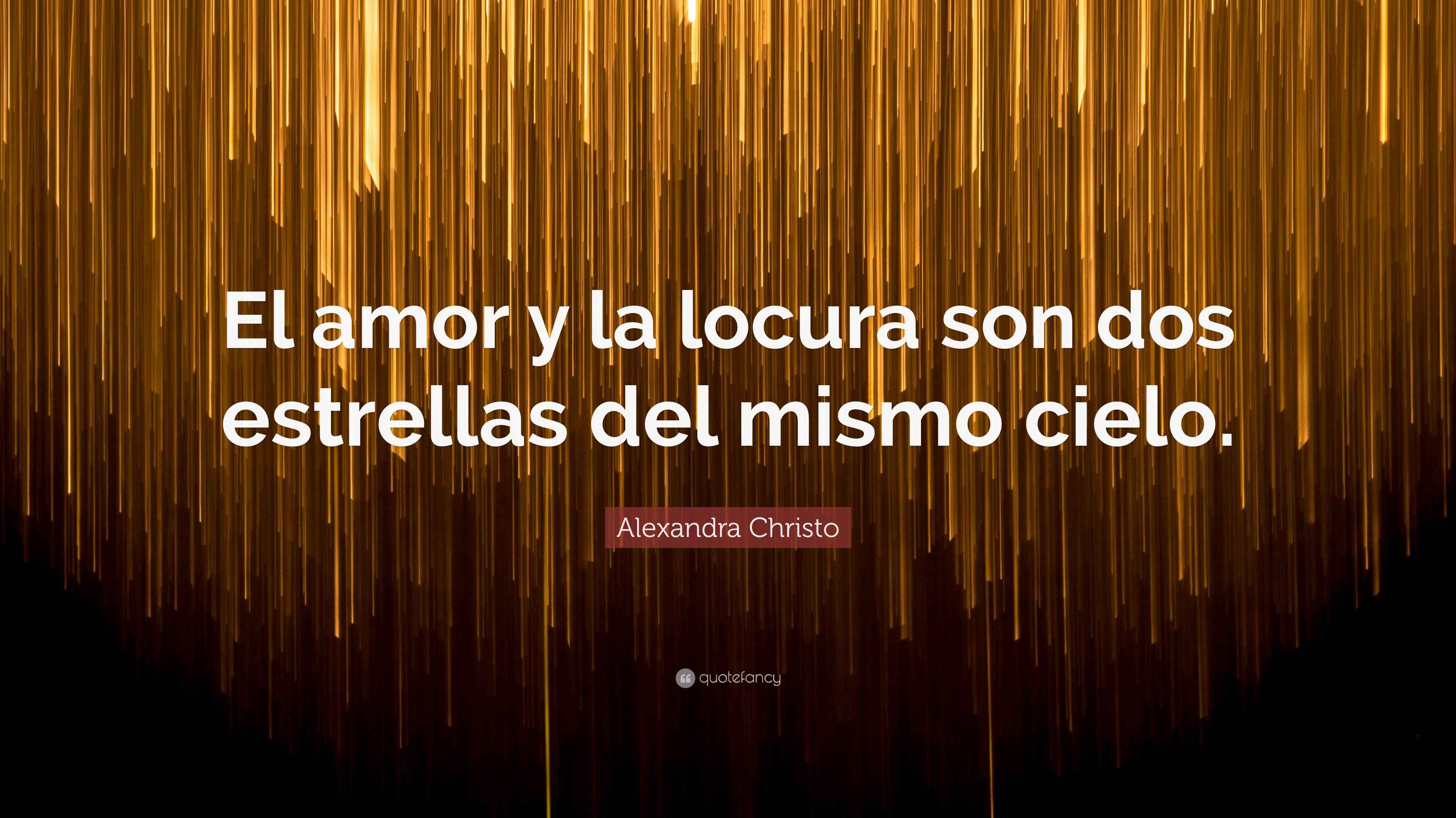 Alexandra Christo Quote: “El amor y la locura son dos estrellas del ...