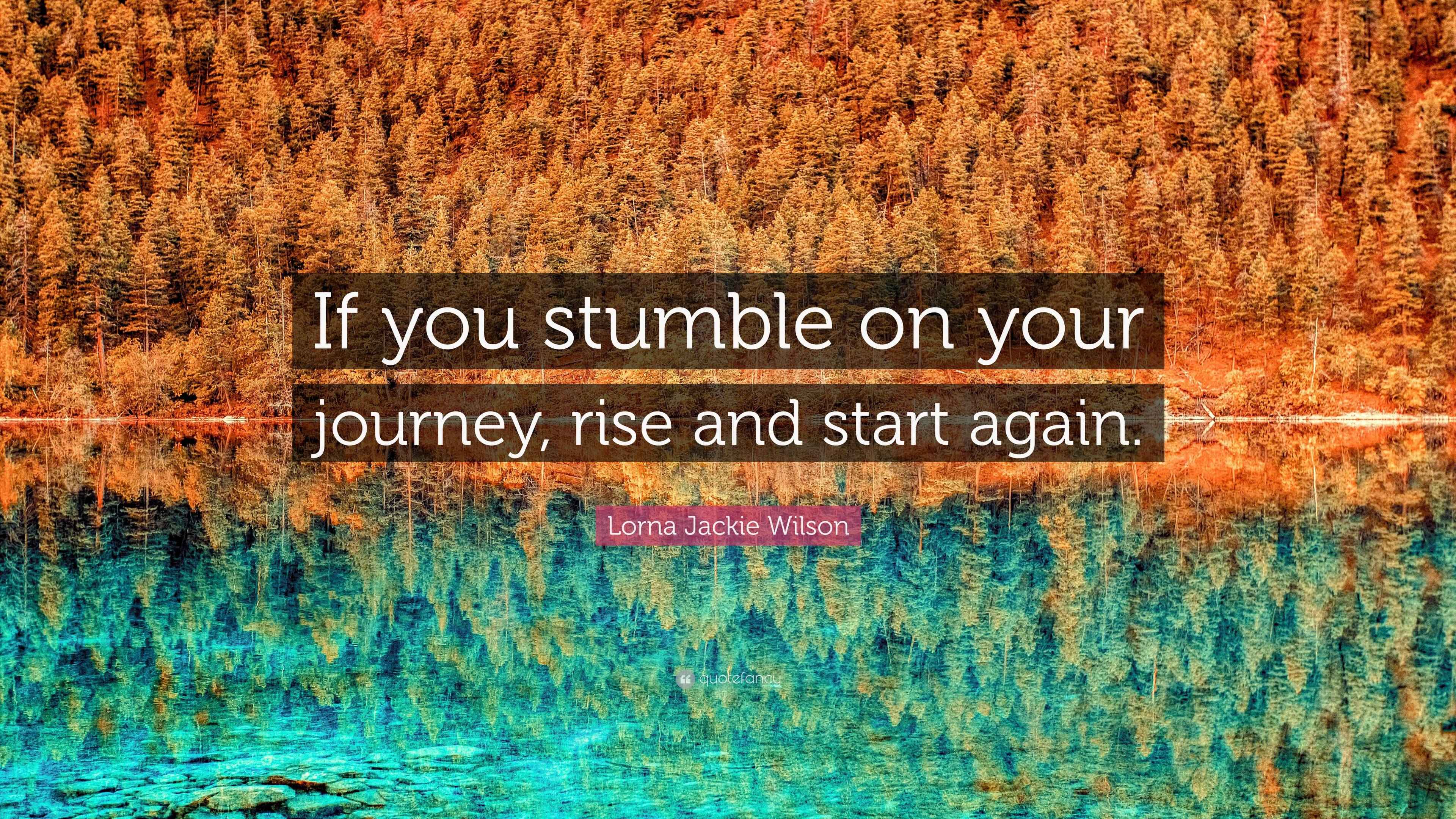 Lorna Jackie Wilson Quote: “If you stumble on your journey, rise and ...