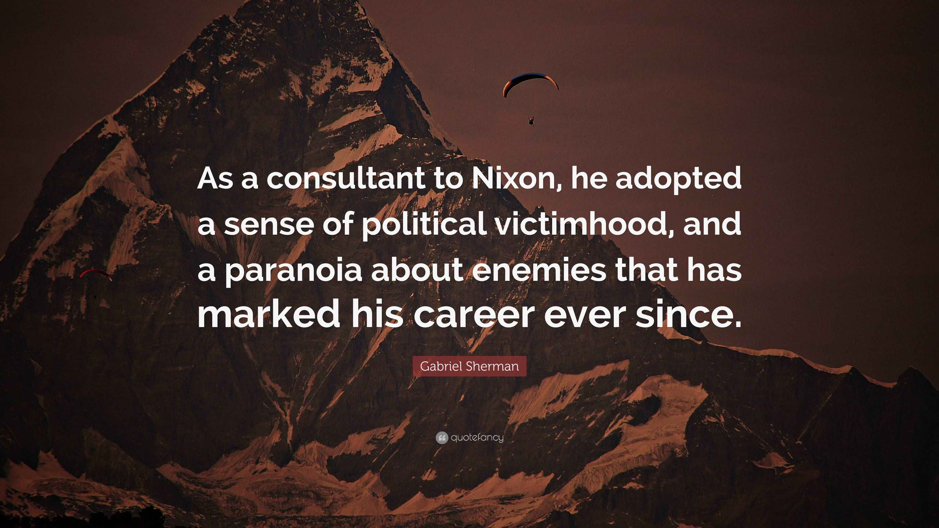 Gabriel Sherman Quote: “As a consultant to Nixon, he adopted a sense of ...