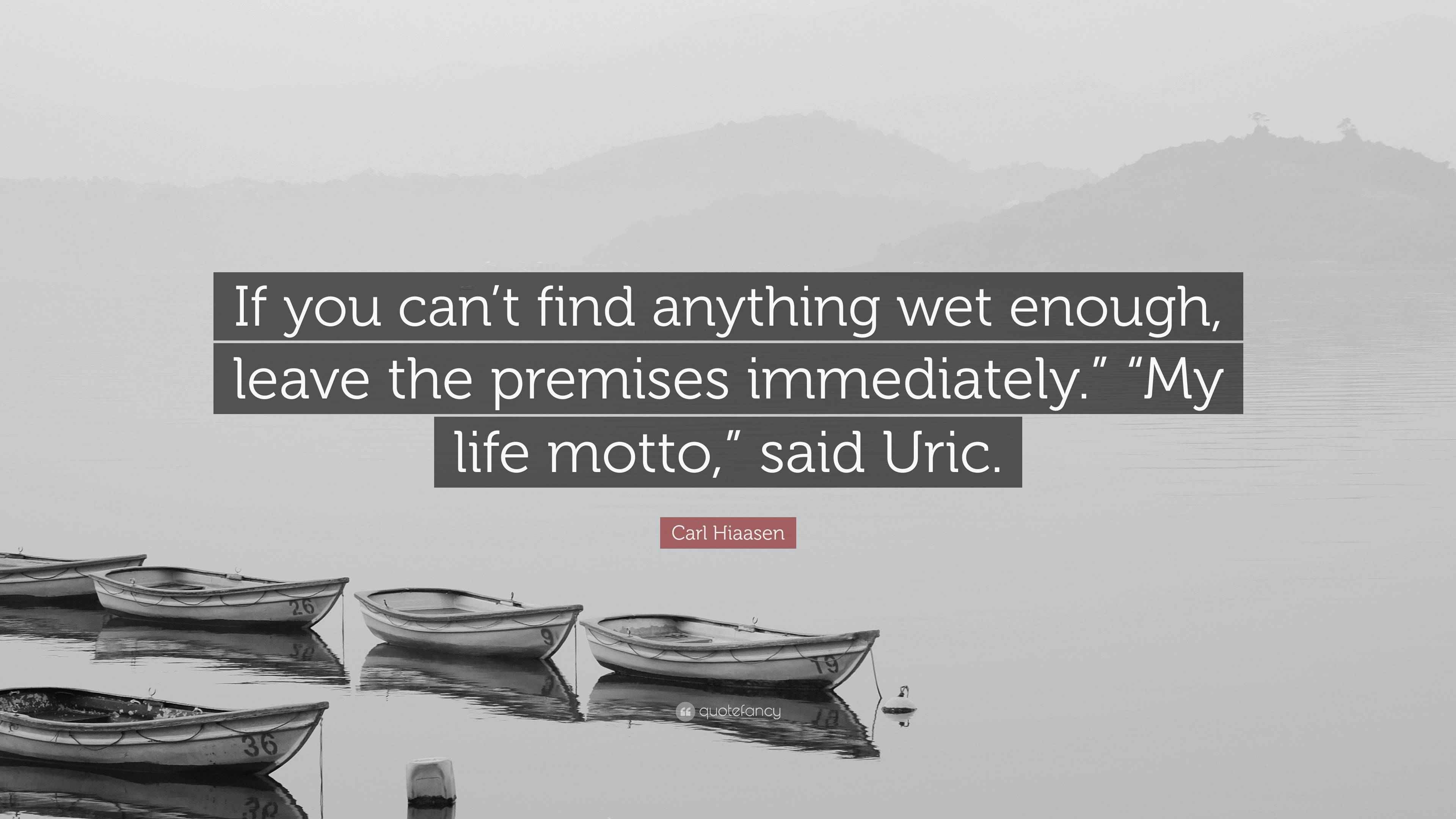 Carl Hiaasen Quote: “If you can’t find anything wet enough, leave the premises immediately.” “My ...