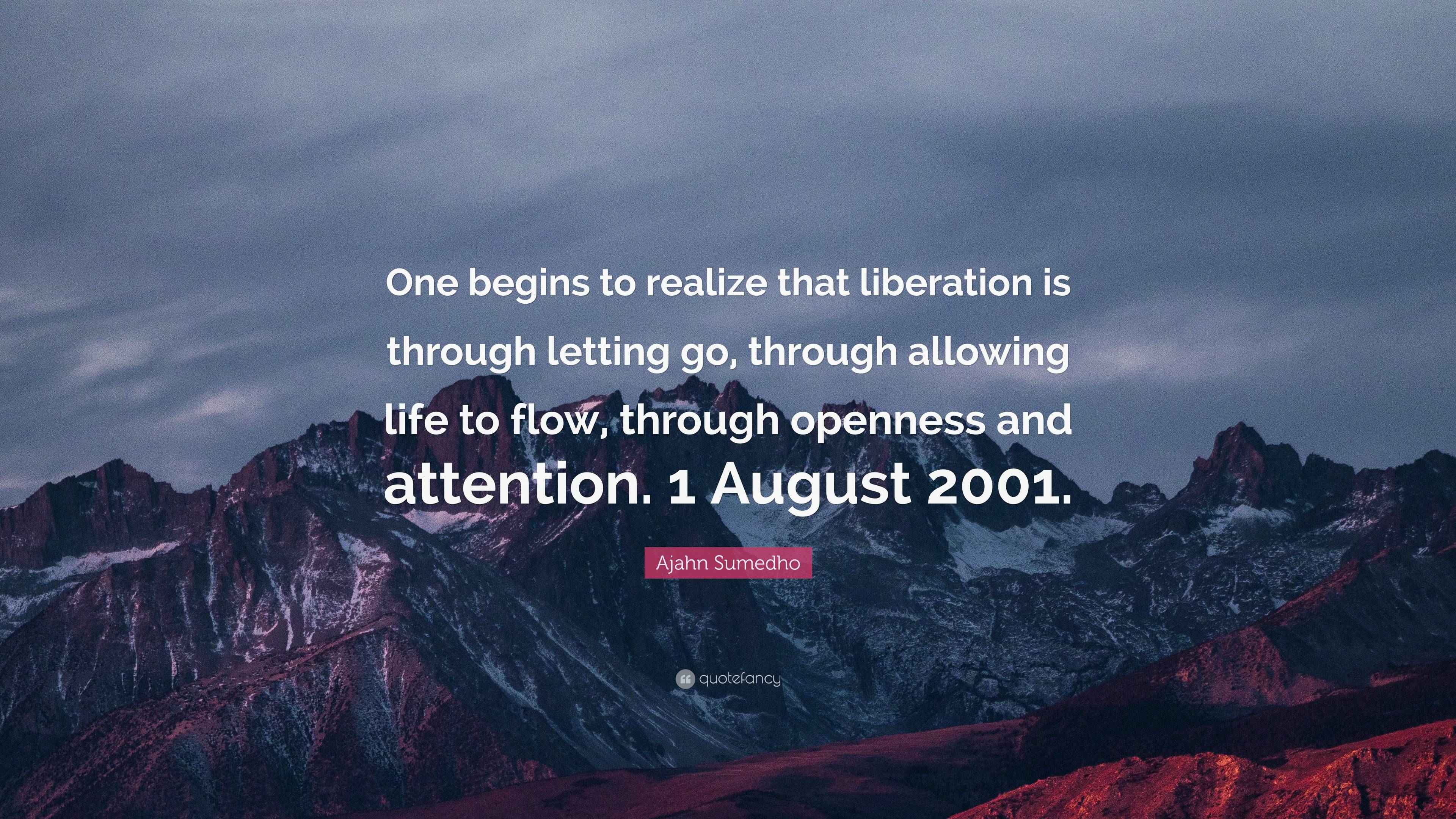 Ajahn Sumedho Quote: “One begins to realize that liberation is through ...