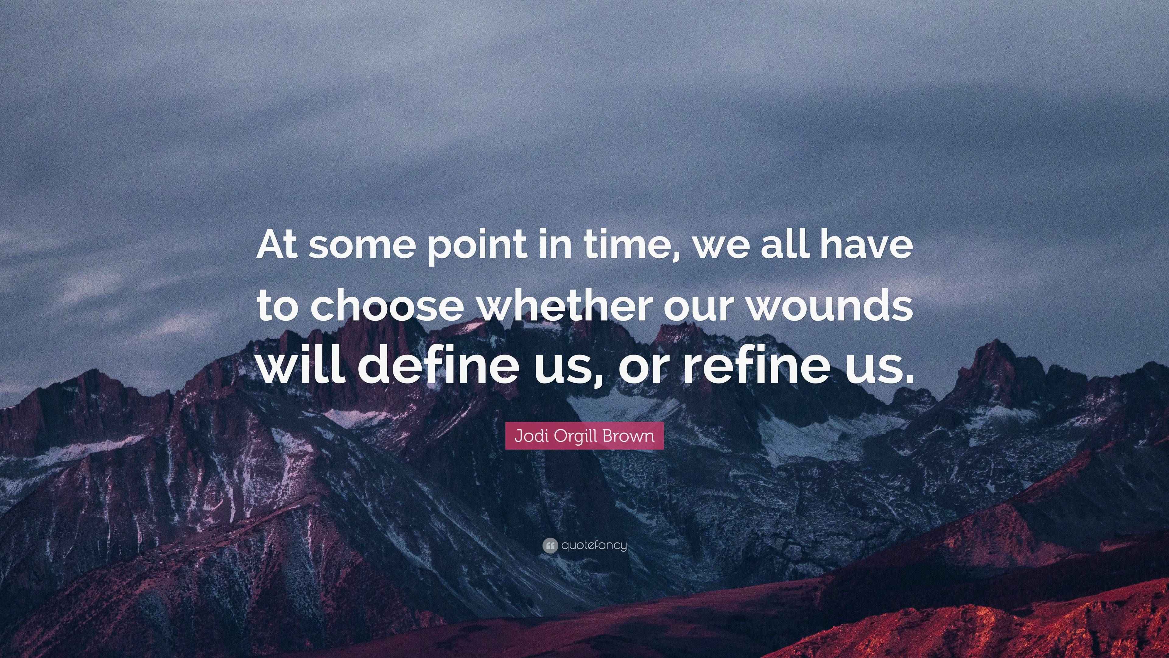 Jodi Orgill Brown Quote: “At some point in time, we all have to choose ...