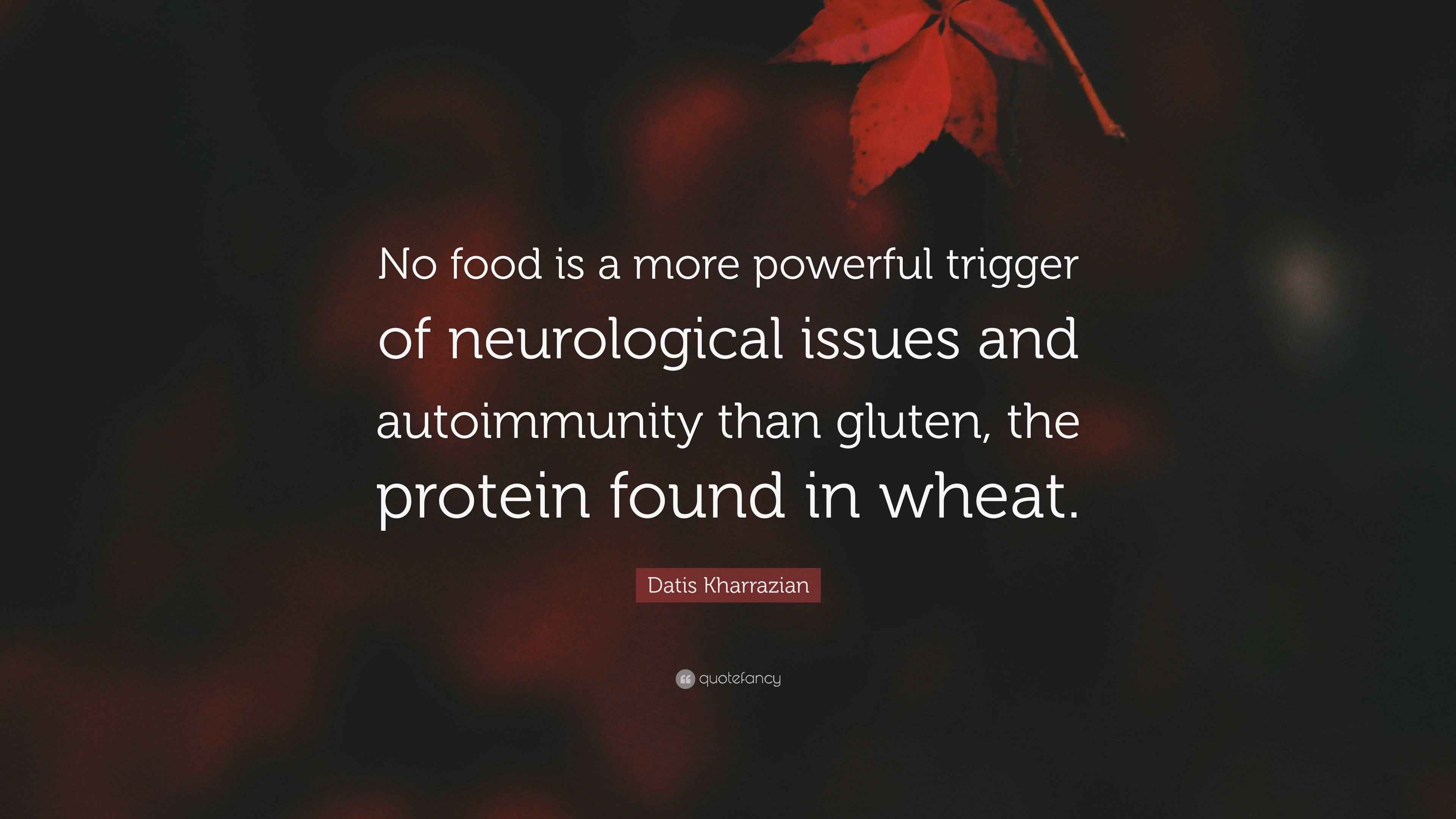 Datis Kharrazian Quote: “No food is a more powerful trigger of ...