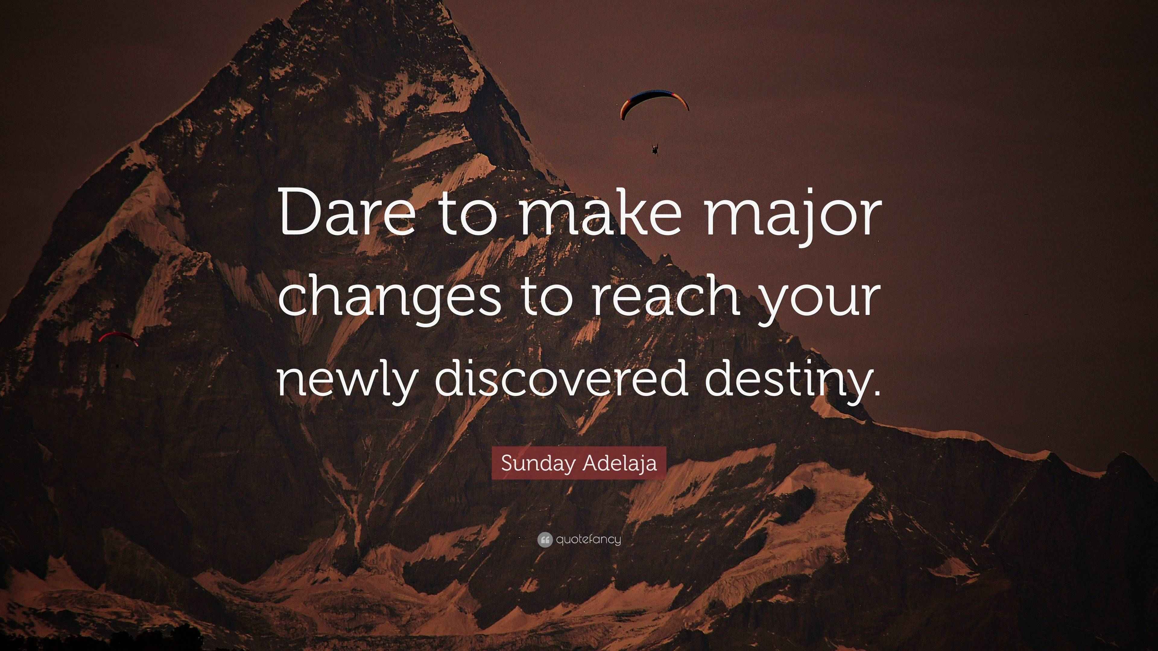 Sunday Adelaja Quote: “Dare to make major changes to reach your newly ...