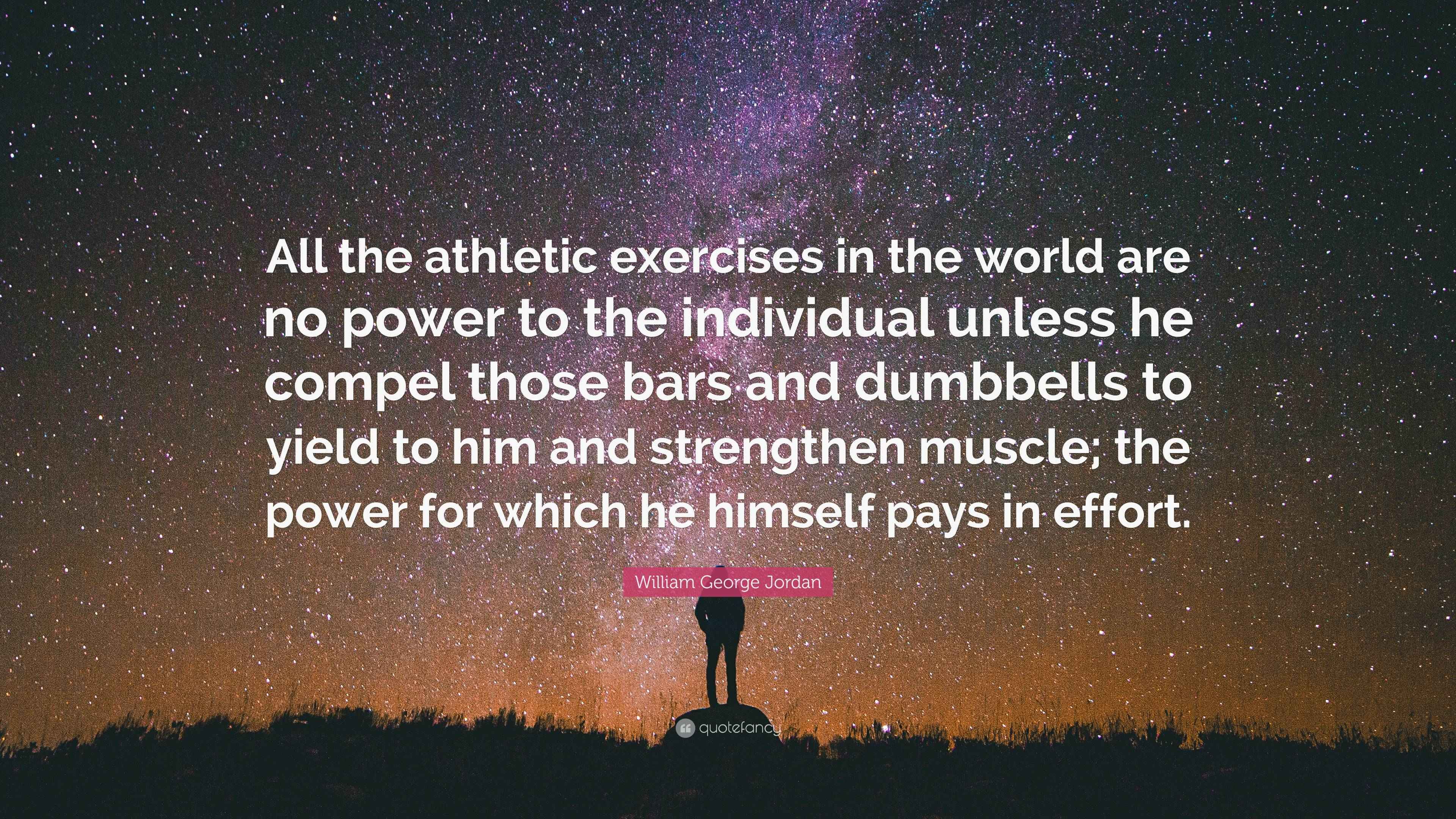 William George Jordan Quote: “All the athletic exercises in the world ...