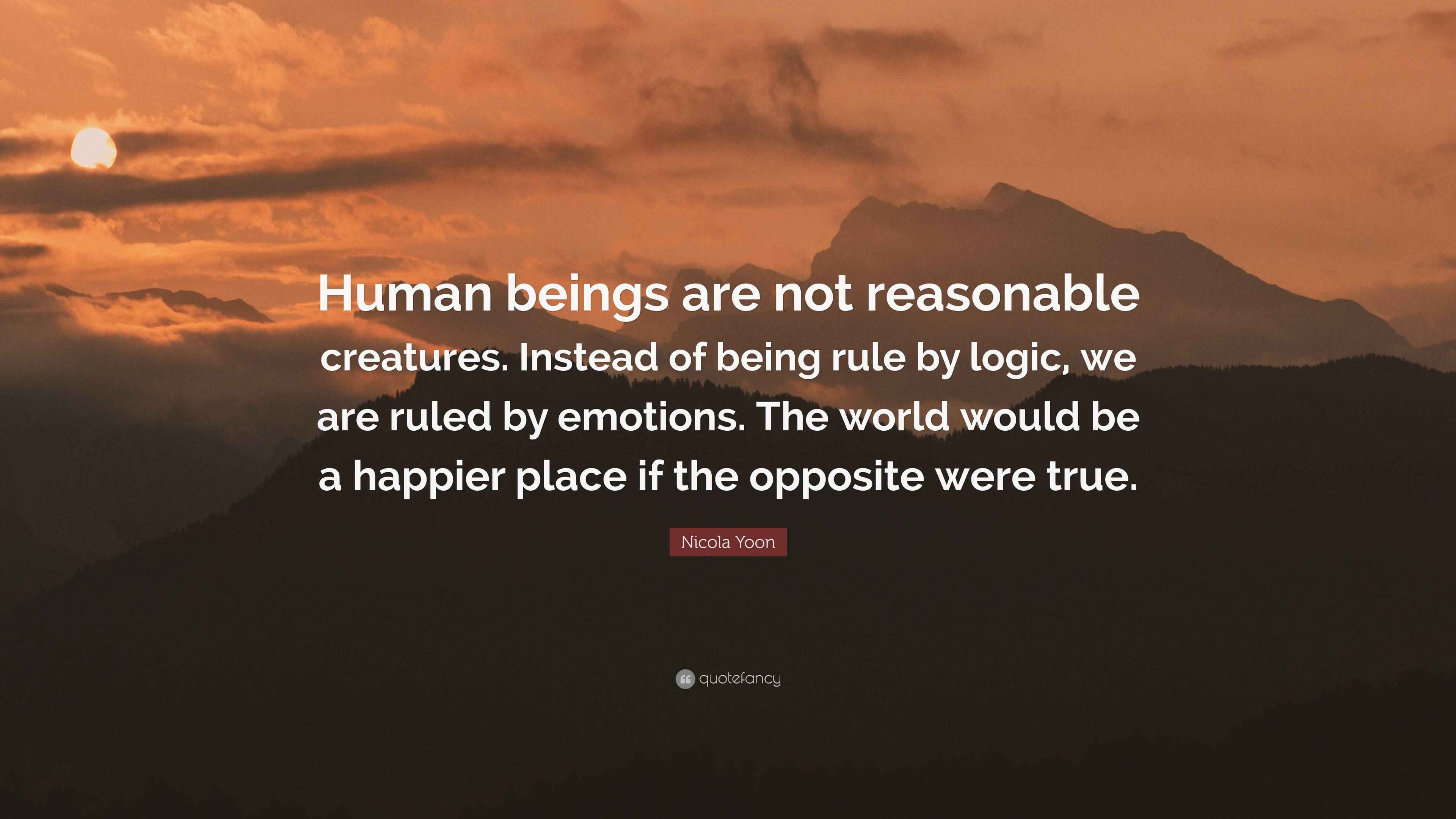 Nicola Yoon Quote: “Human beings are not reasonable creatures. Instead ...