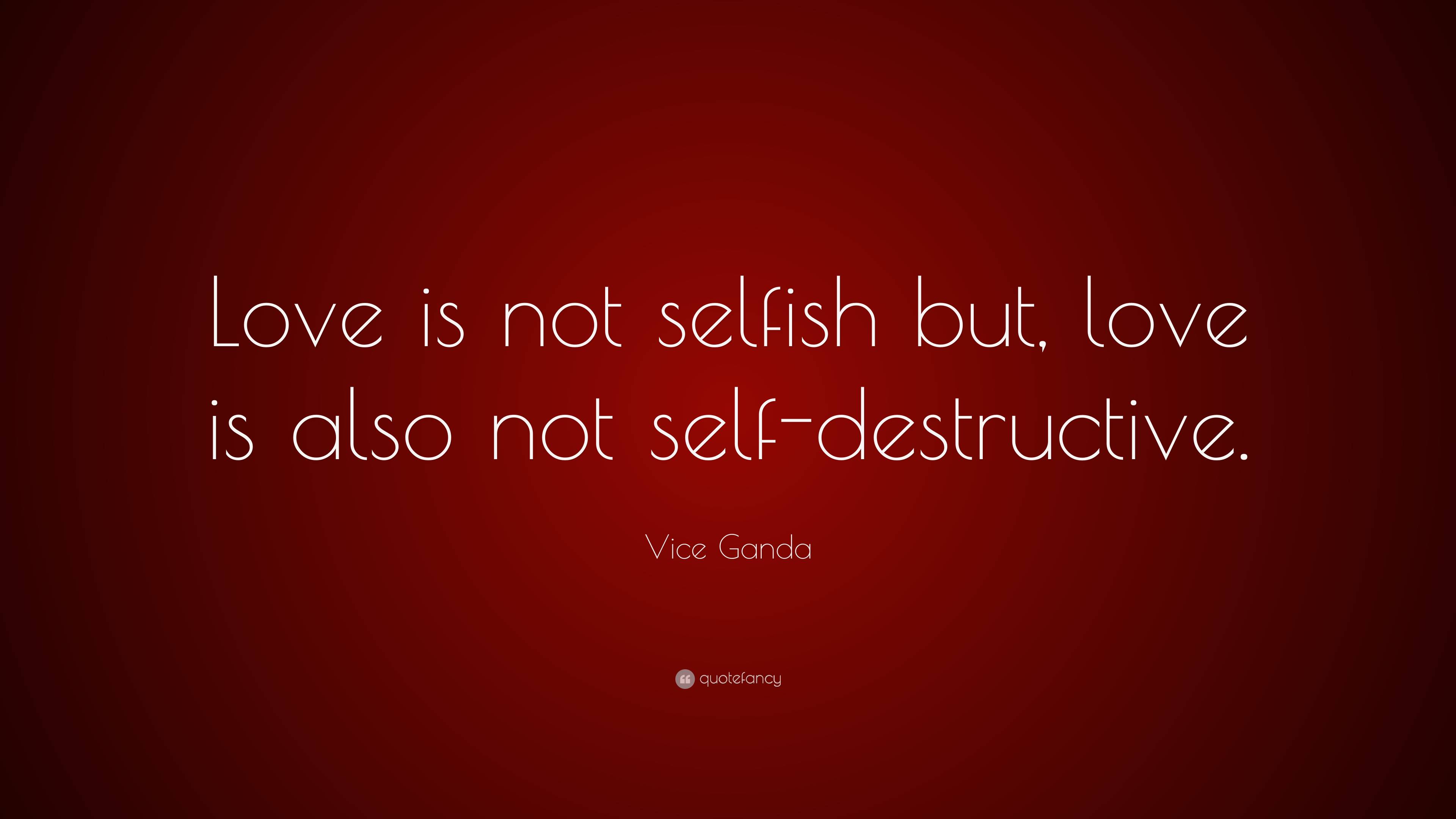 Vice Ganda Quote: “Love is not selfish but, love is also not self ...