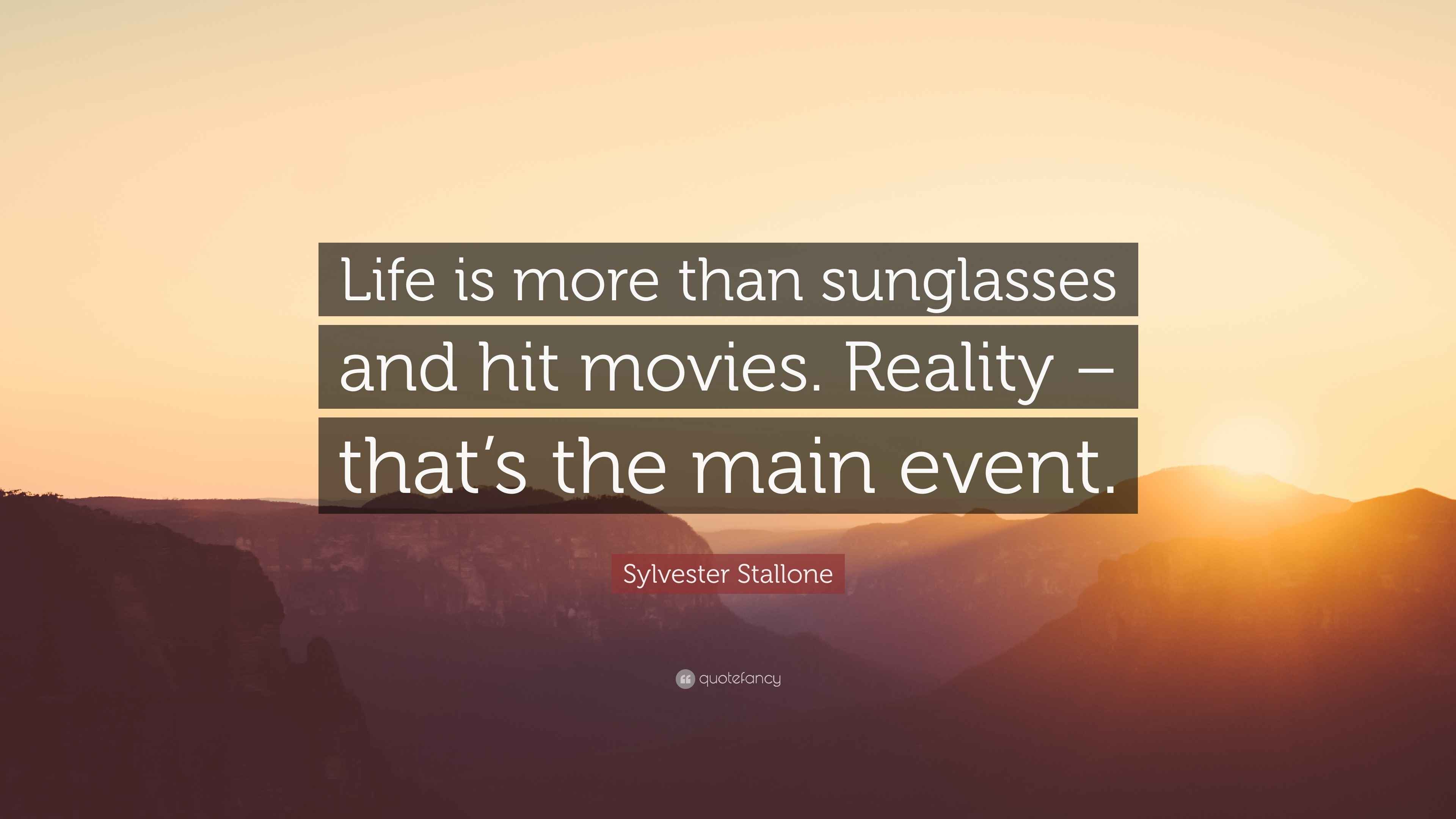 Sylvester Stallone Quote: “Life is more than sunglasses and hit movies ...