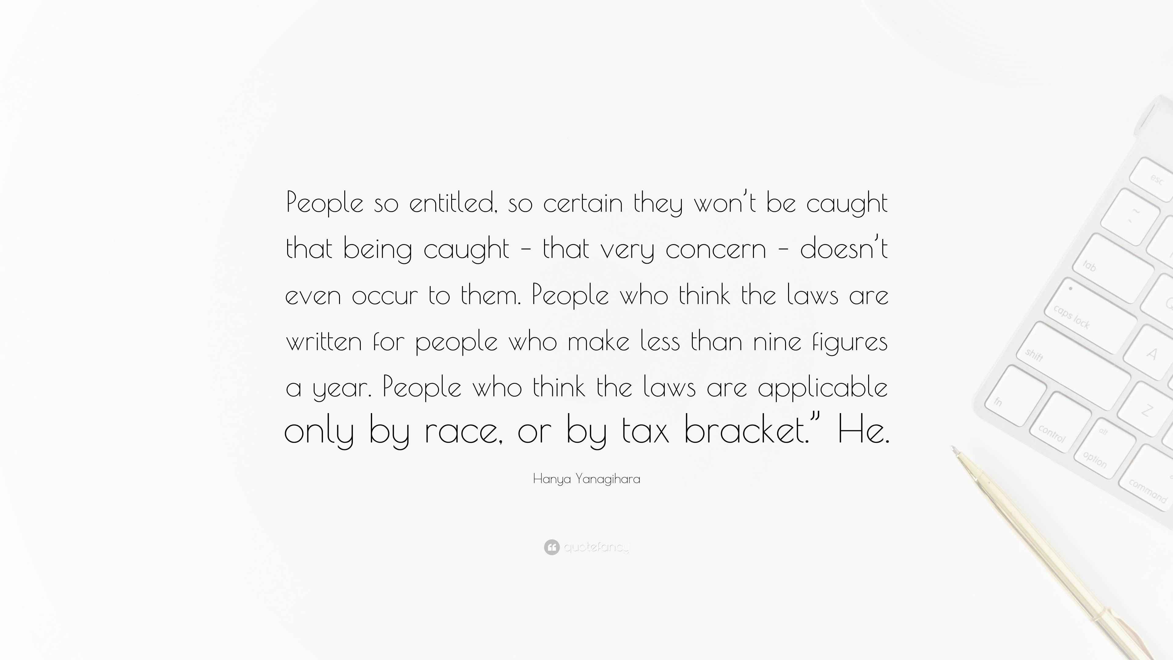 Hanya Yanagihara Quote: “People so entitled, so certain they won’t be ...