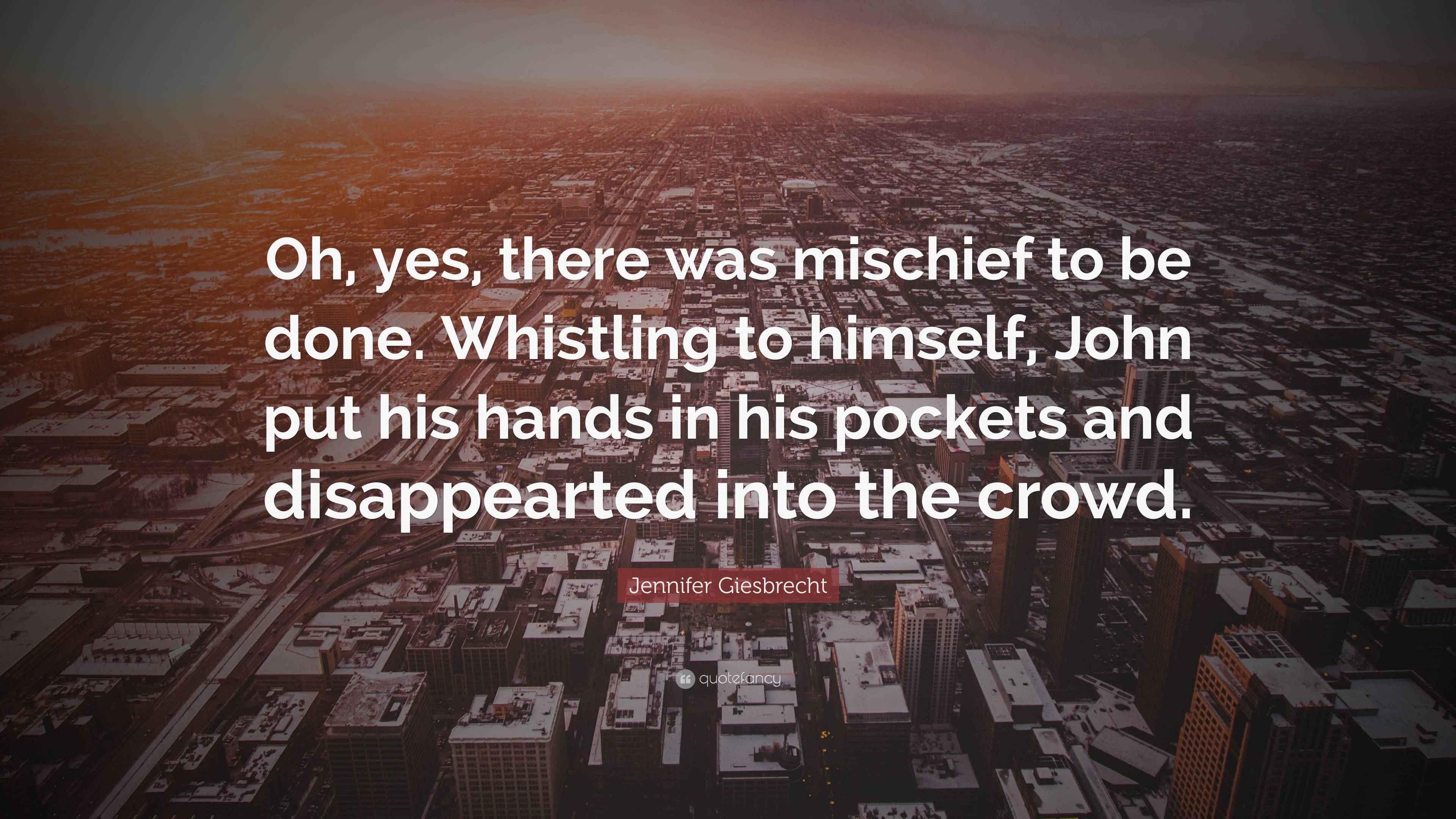 Jennifer Giesbrecht Quote: “Oh, yes, there was mischief to be done ...