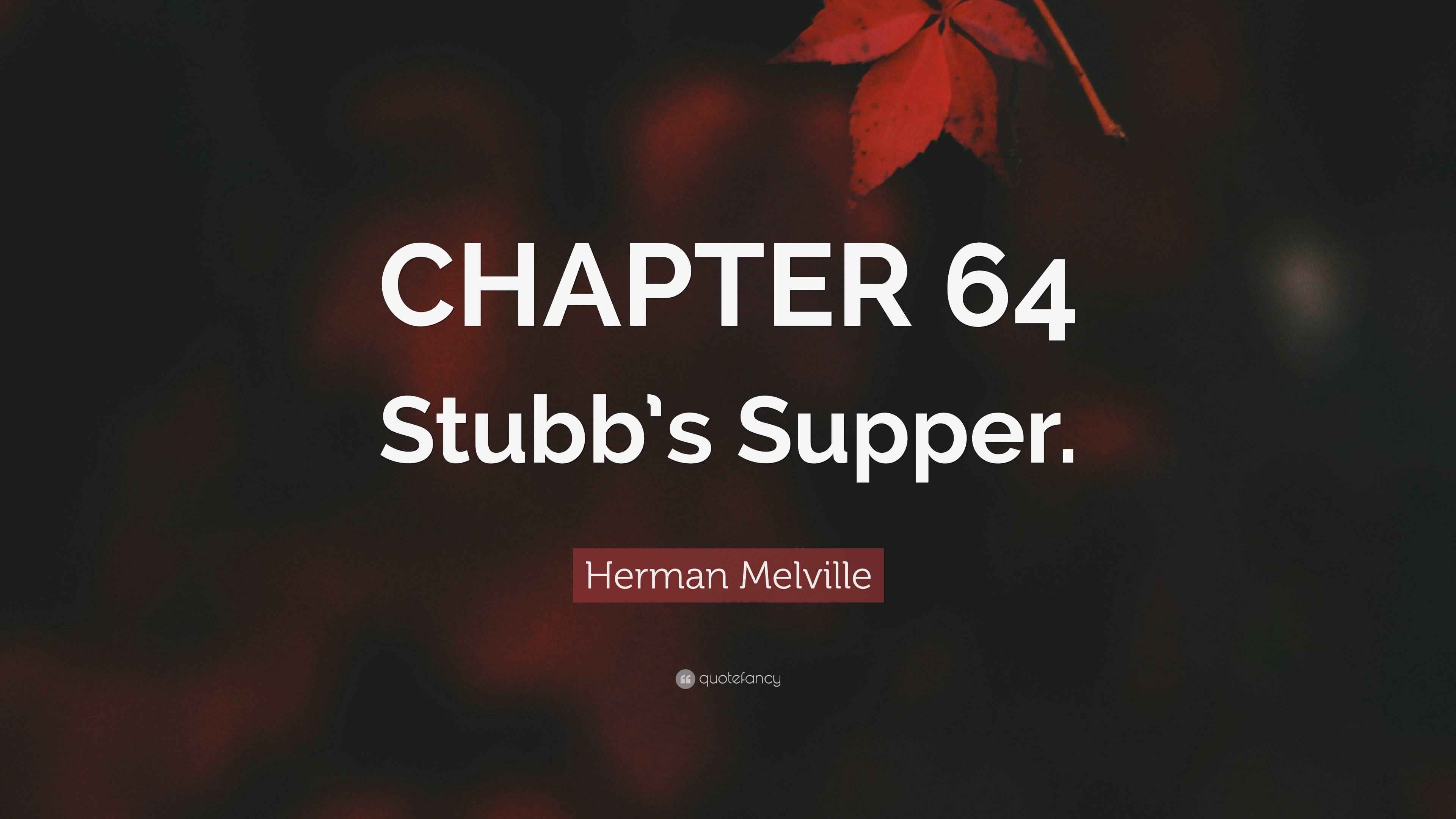 Herman Melville Quote: “CHAPTER 64 Stubb’s Supper.”