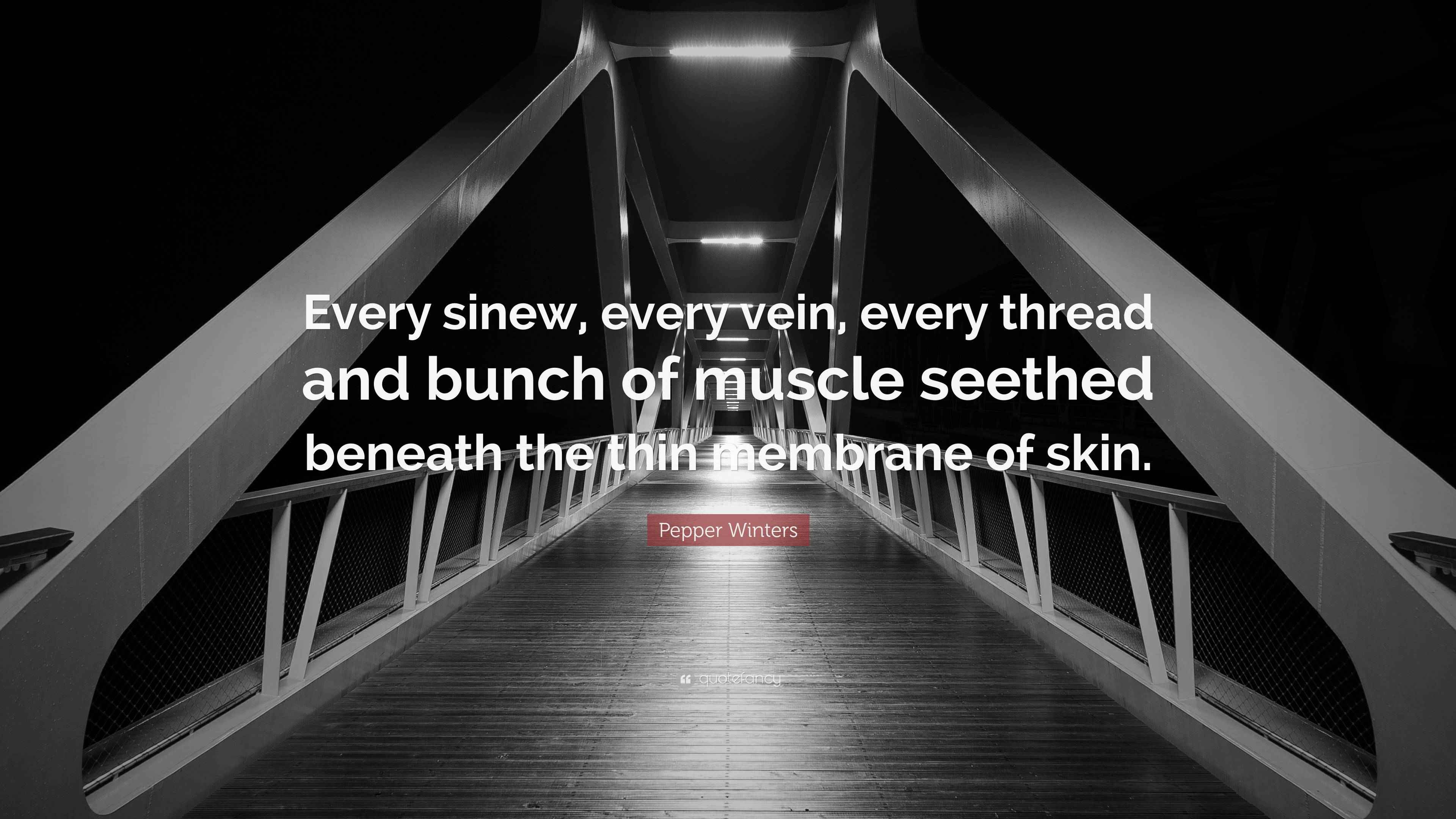 Pepper Winters Quote: “Every sinew, every vein, every thread and bunch ...