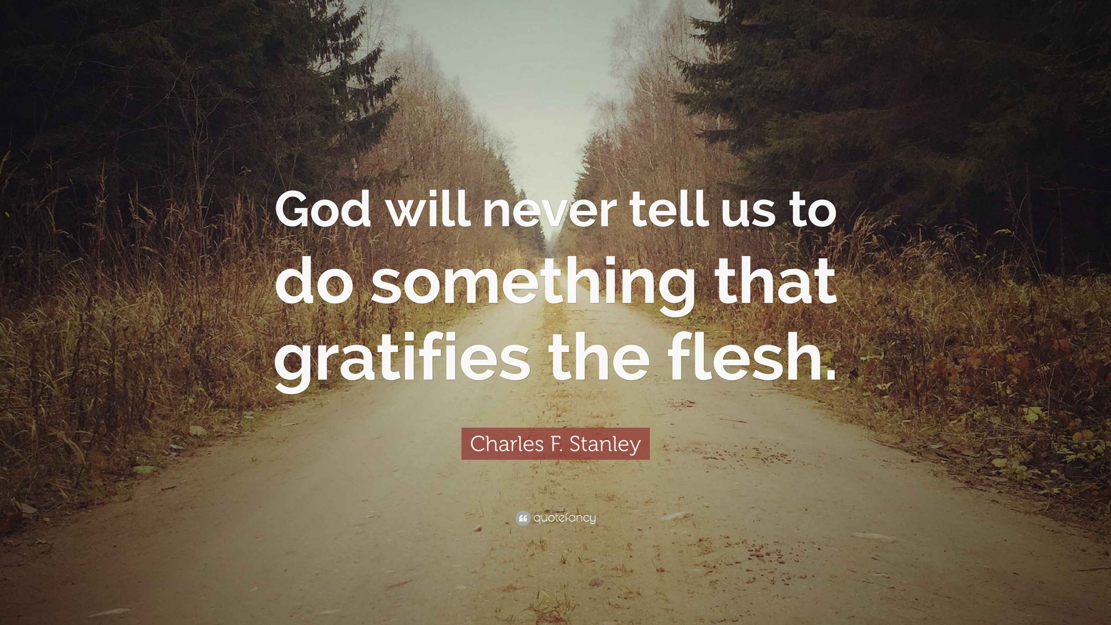 Charles F. Stanley Quote: “God will never tell us to do something that ...