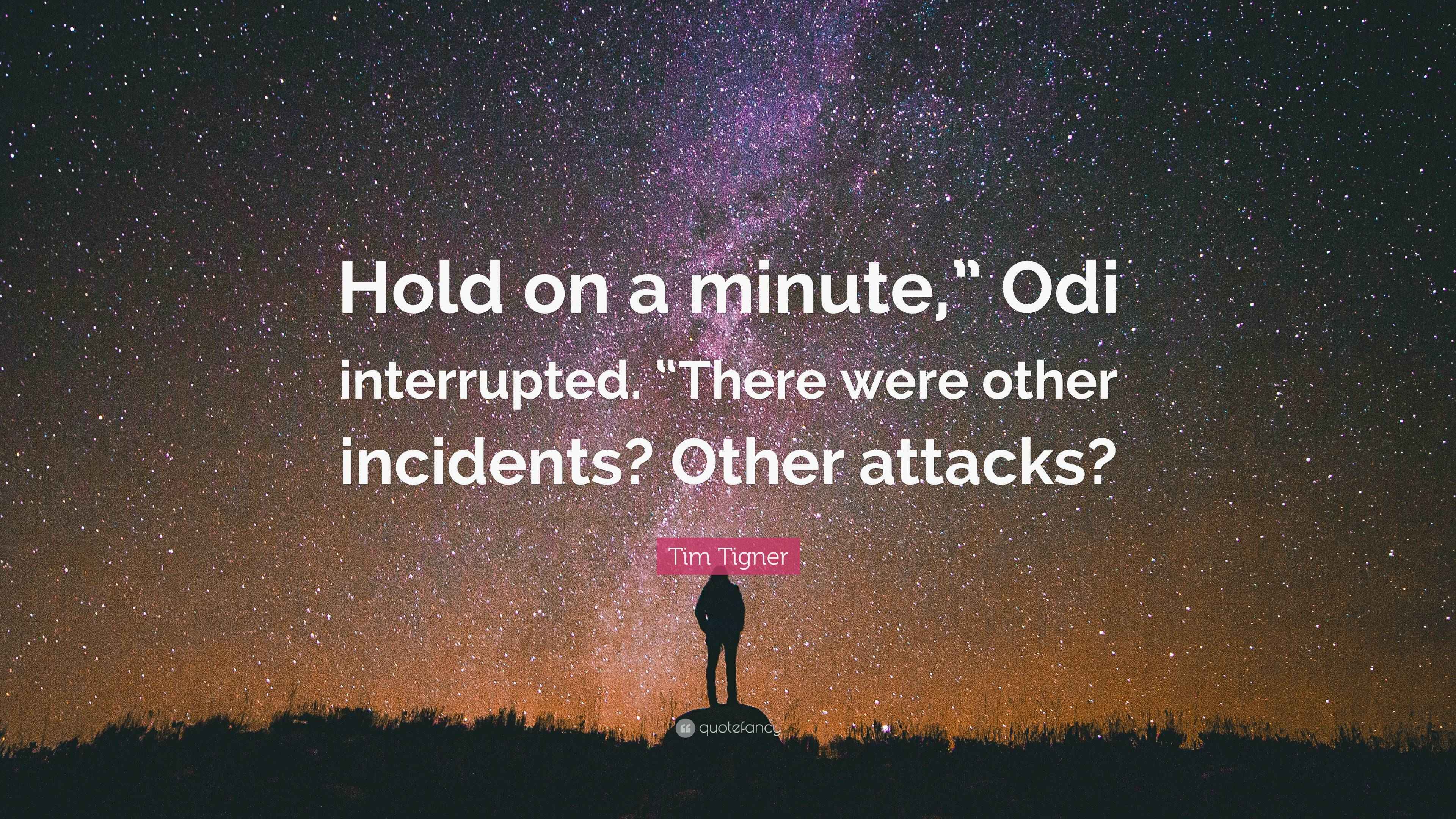 Tim Tigner Quote: “Hold on a minute,” Odi interrupted. “There were ...