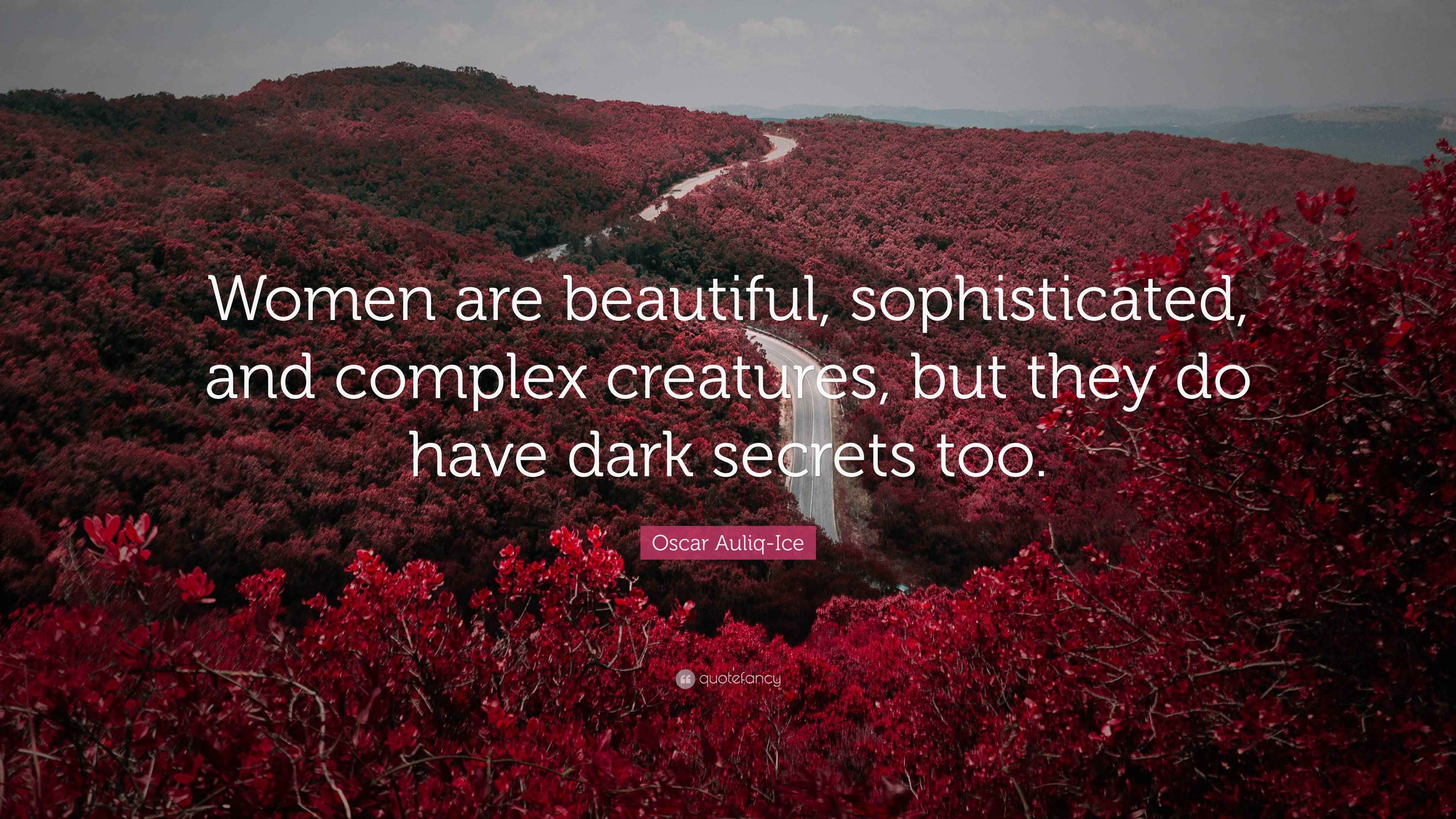 Oscar Auliq-Ice Quote: “Women are beautiful, sophisticated, and complex ...