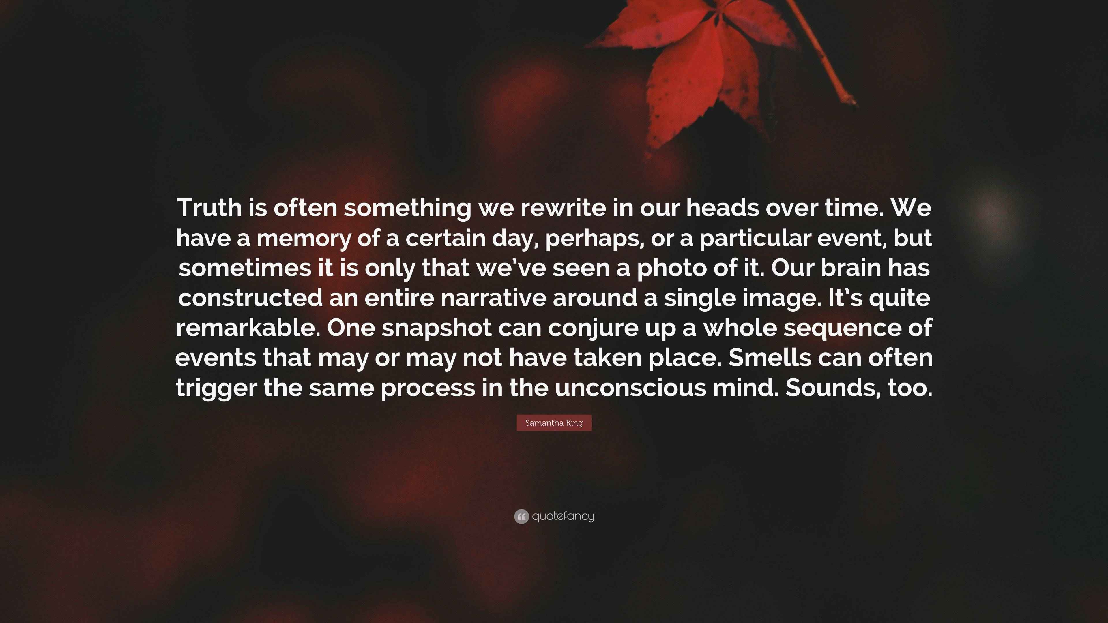 Samantha King Quote: “Truth is often something we rewrite in our heads ...