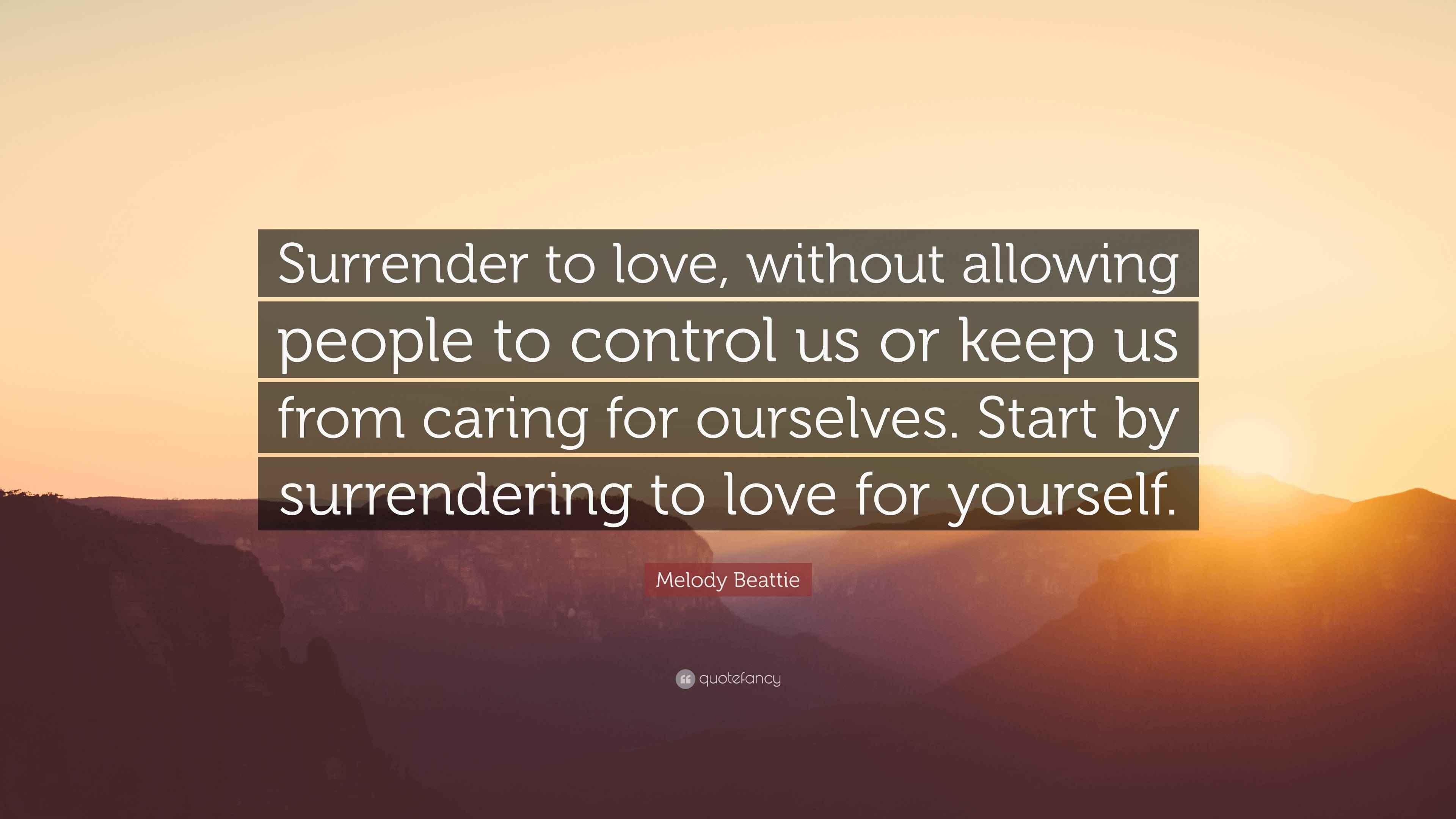 Melody Beattie Quote: “Surrender to love, without allowing people to ...