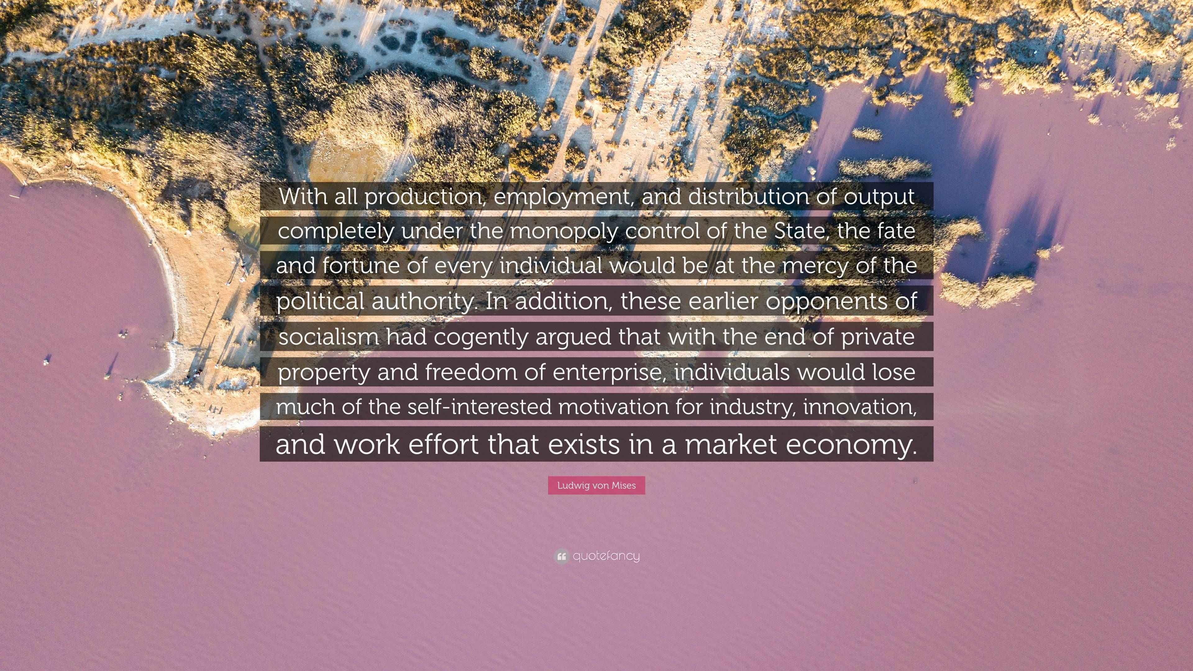 Ludwig von Mises Quote: “With all production, employment, and ...