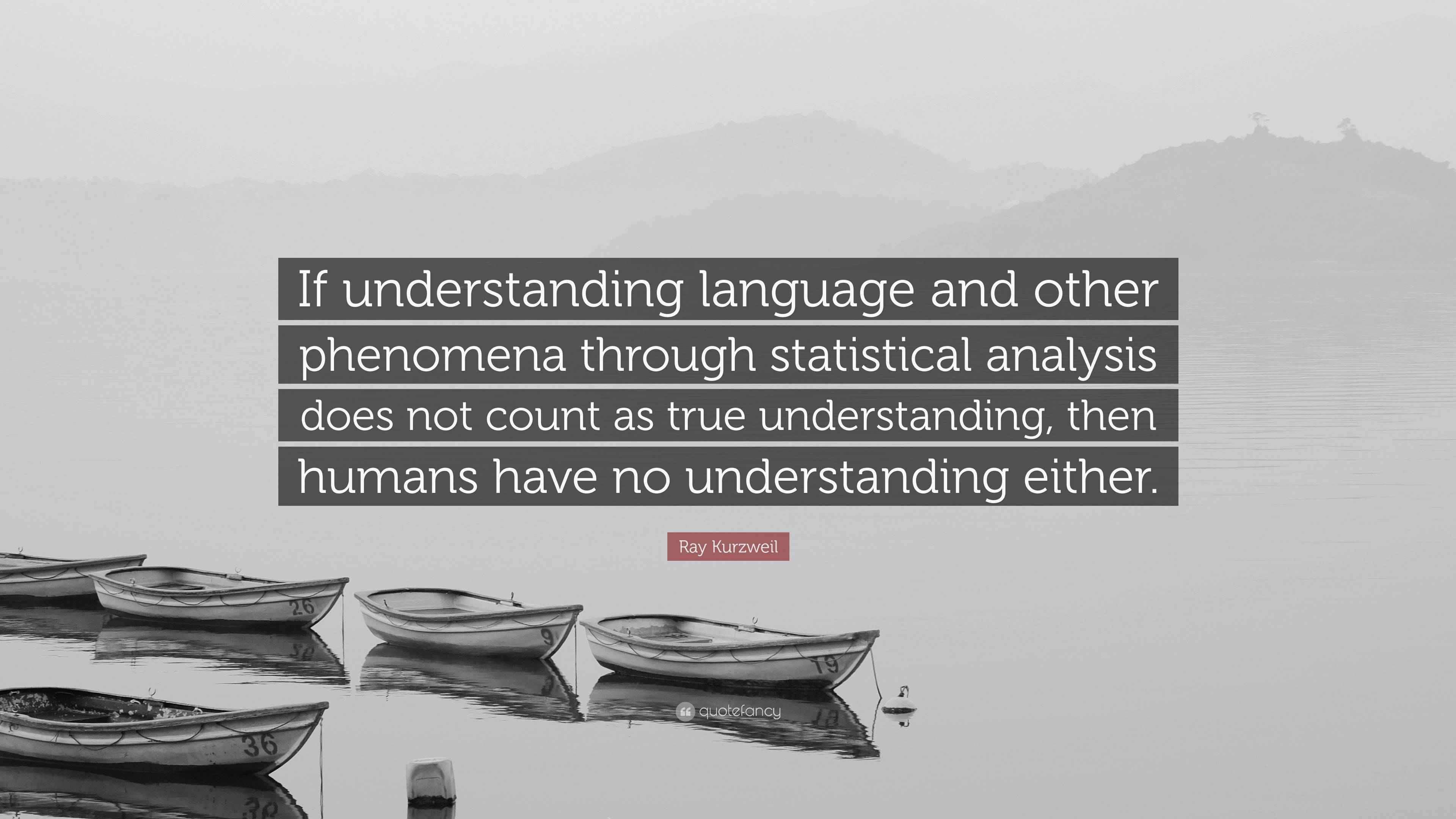 Ray Kurzweil Quote: “If understanding language and other phenomena ...