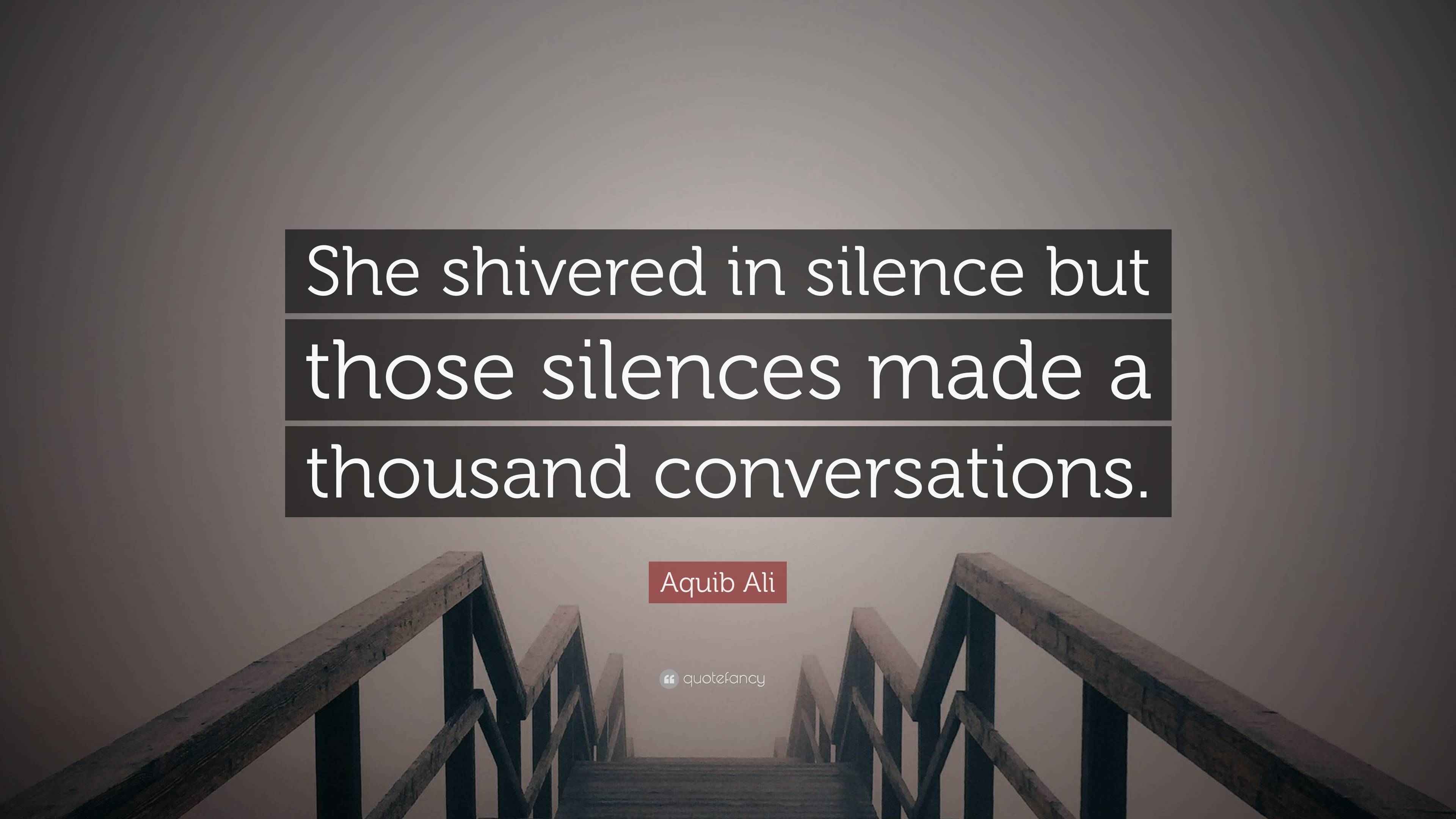 Aquib Ali Quote: “She shivered in silence but those silences made a ...