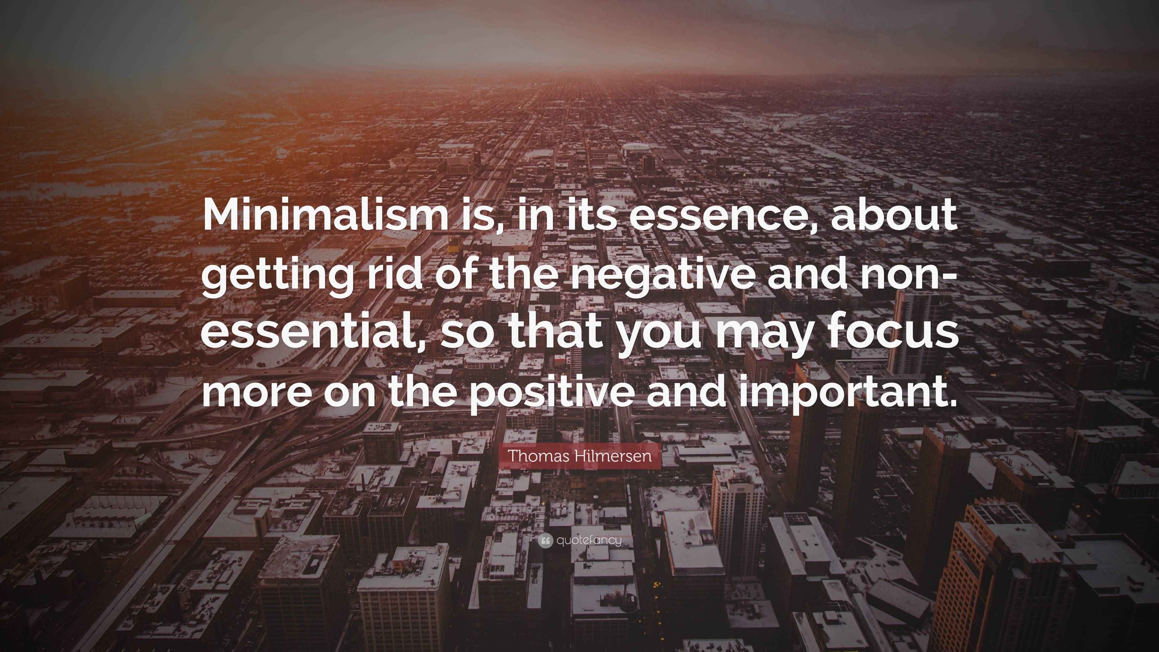 Thomas Hilmersen Quote: “Minimalism is, in its essence, about getting ...