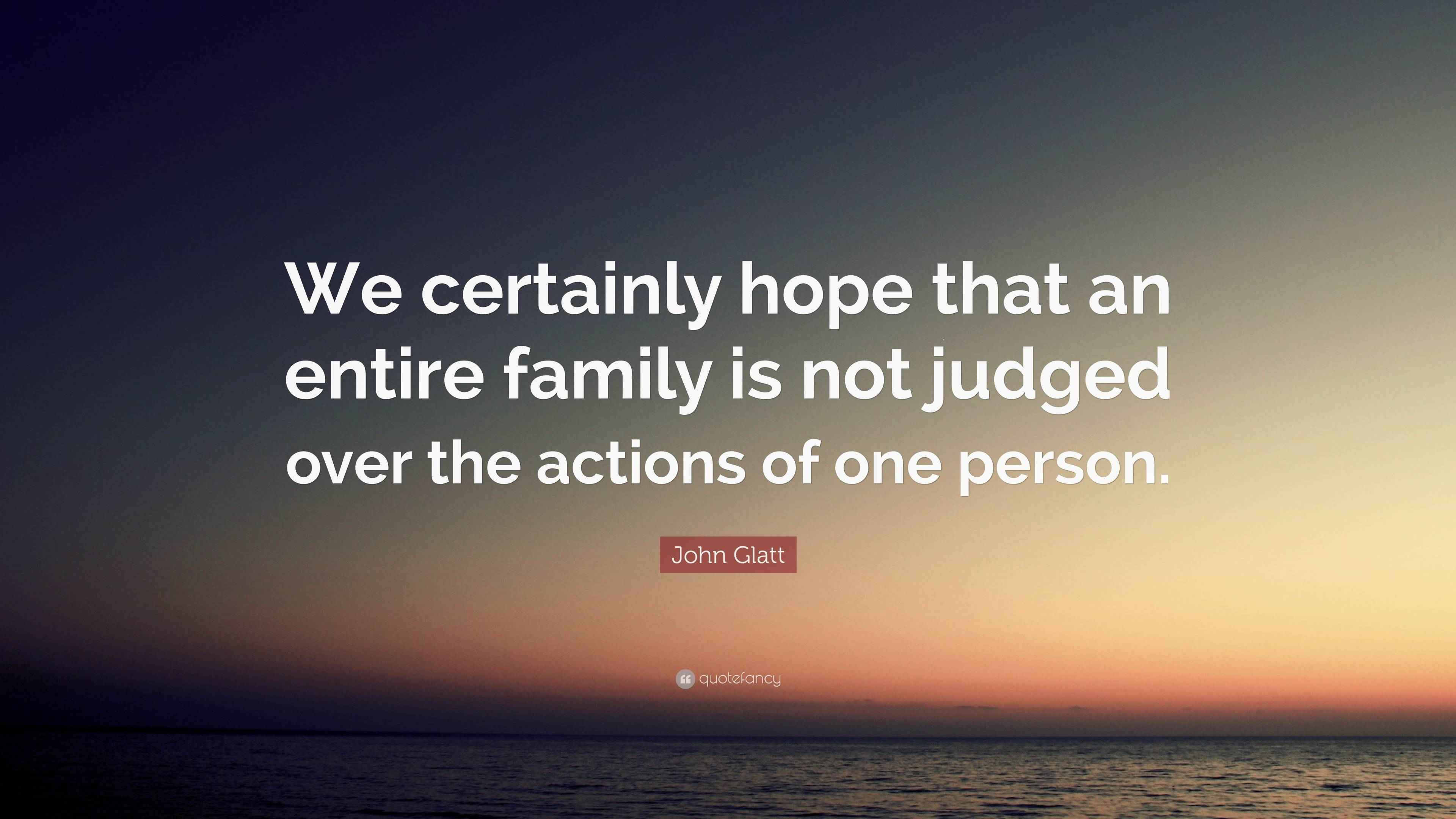 John Glatt Quote: “We certainly hope that an entire family is not ...
