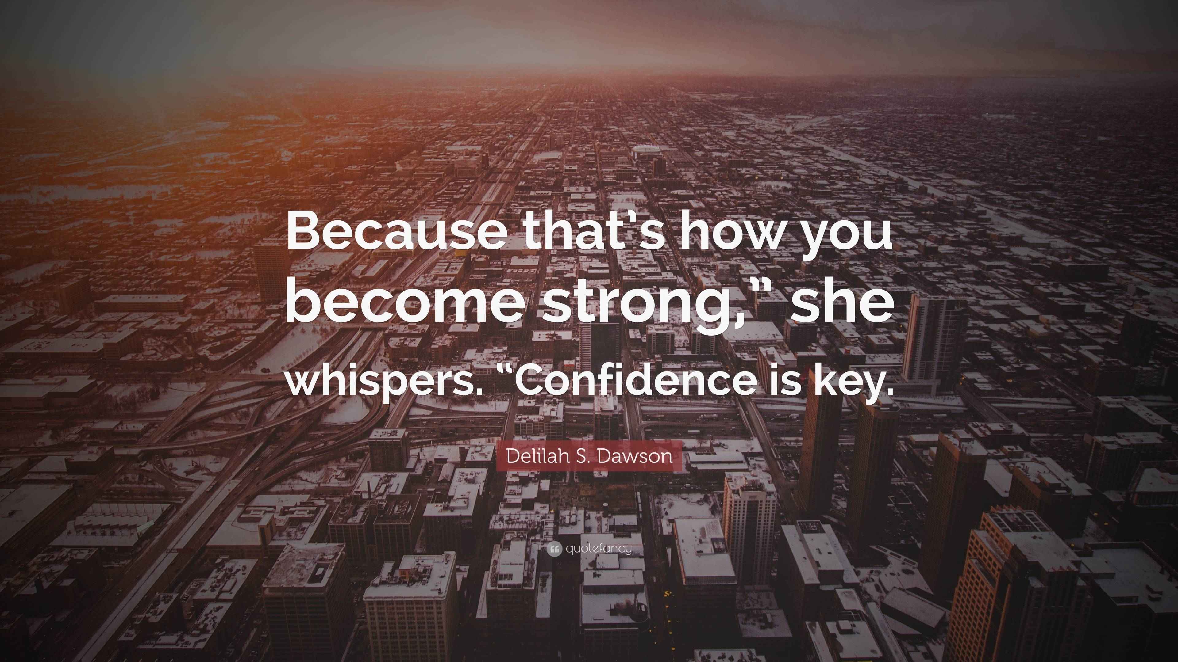 Delilah S. Dawson Quote: “Because that’s how you become strong,” she ...
