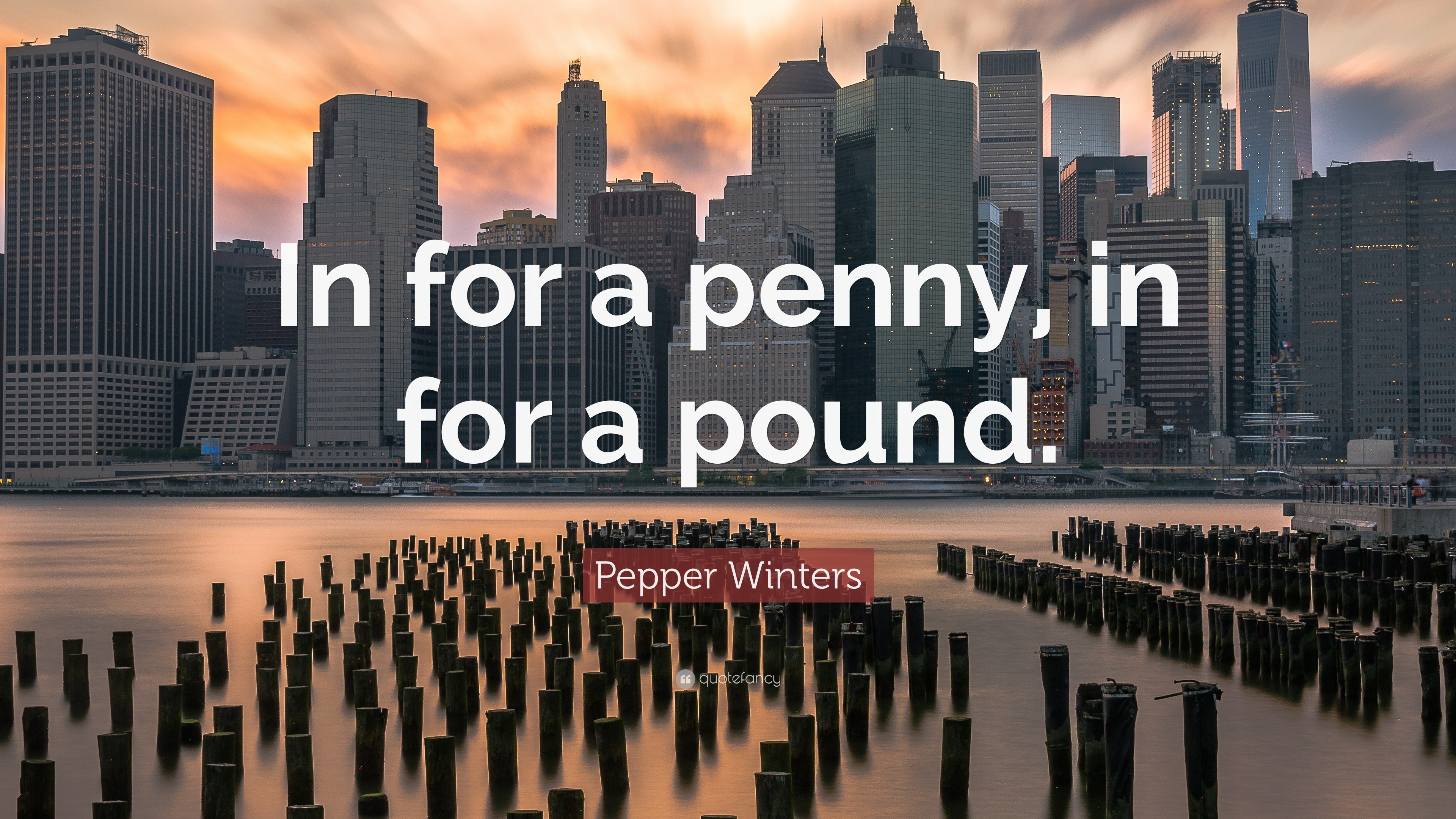 Pepper Winters Quote: “In for a penny, in for a pound.”