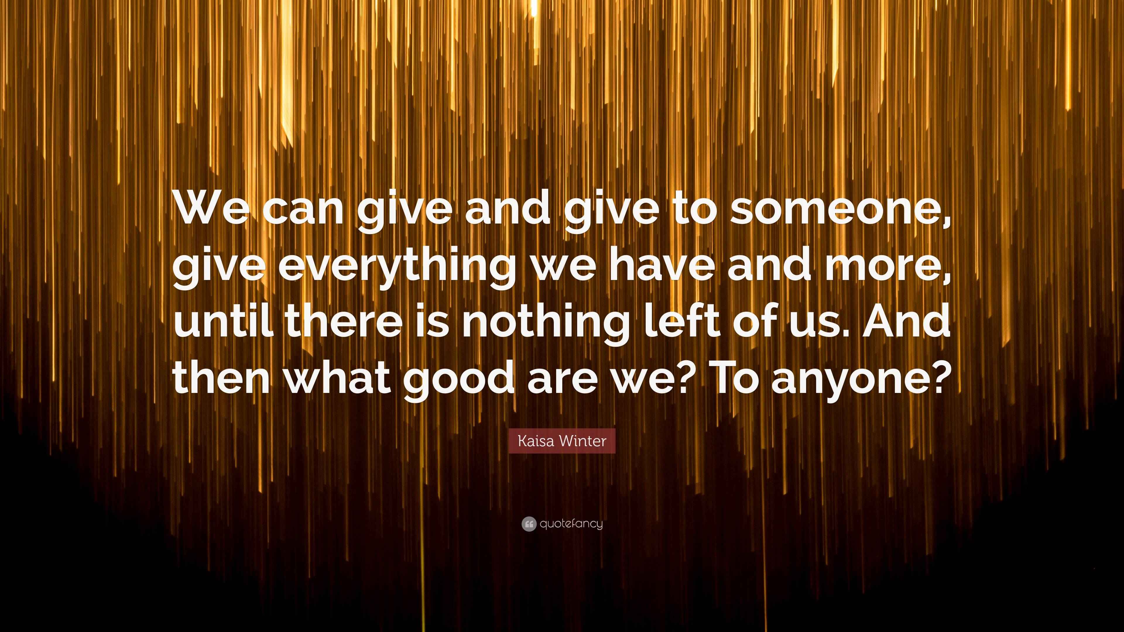 Give Someone Everything Quote 35 Best Giving Quotes Joy Of Giving