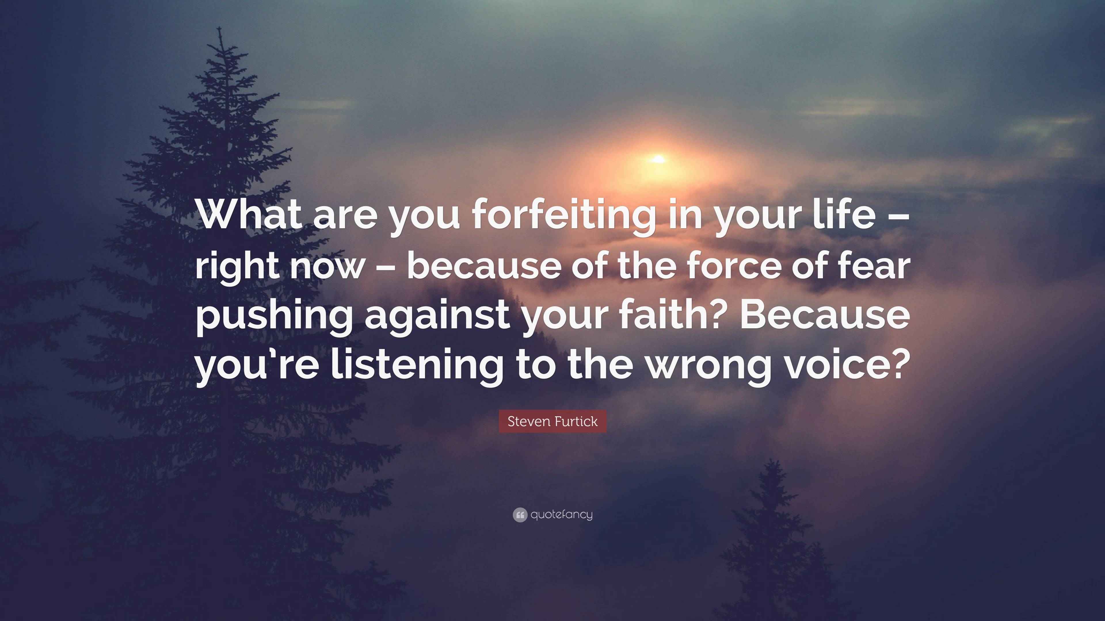 Steven Furtick Quote: “What are you forfeiting in your life – right now ...