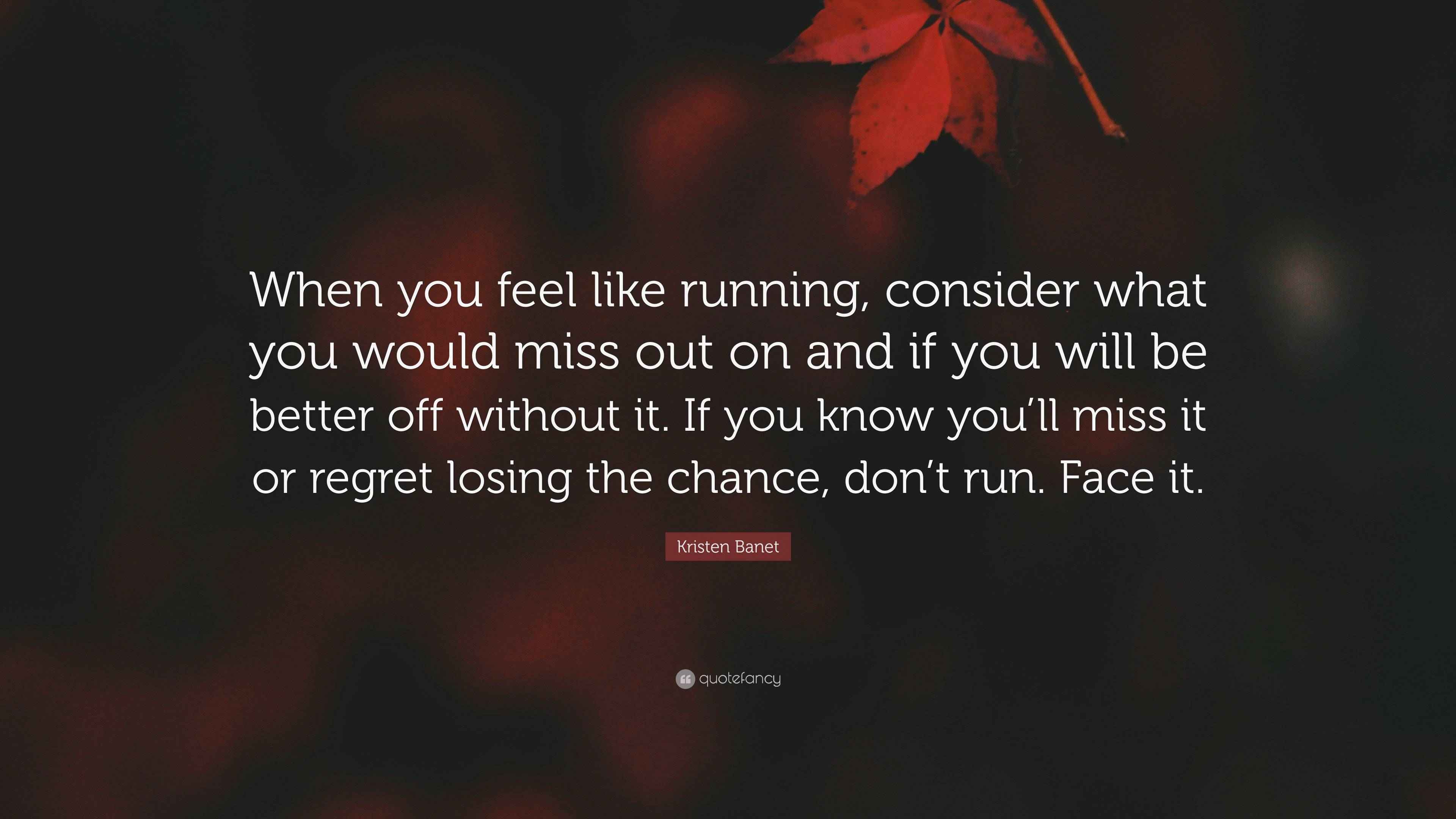 Kristen Banet Quote: “When you feel like running, consider what you ...