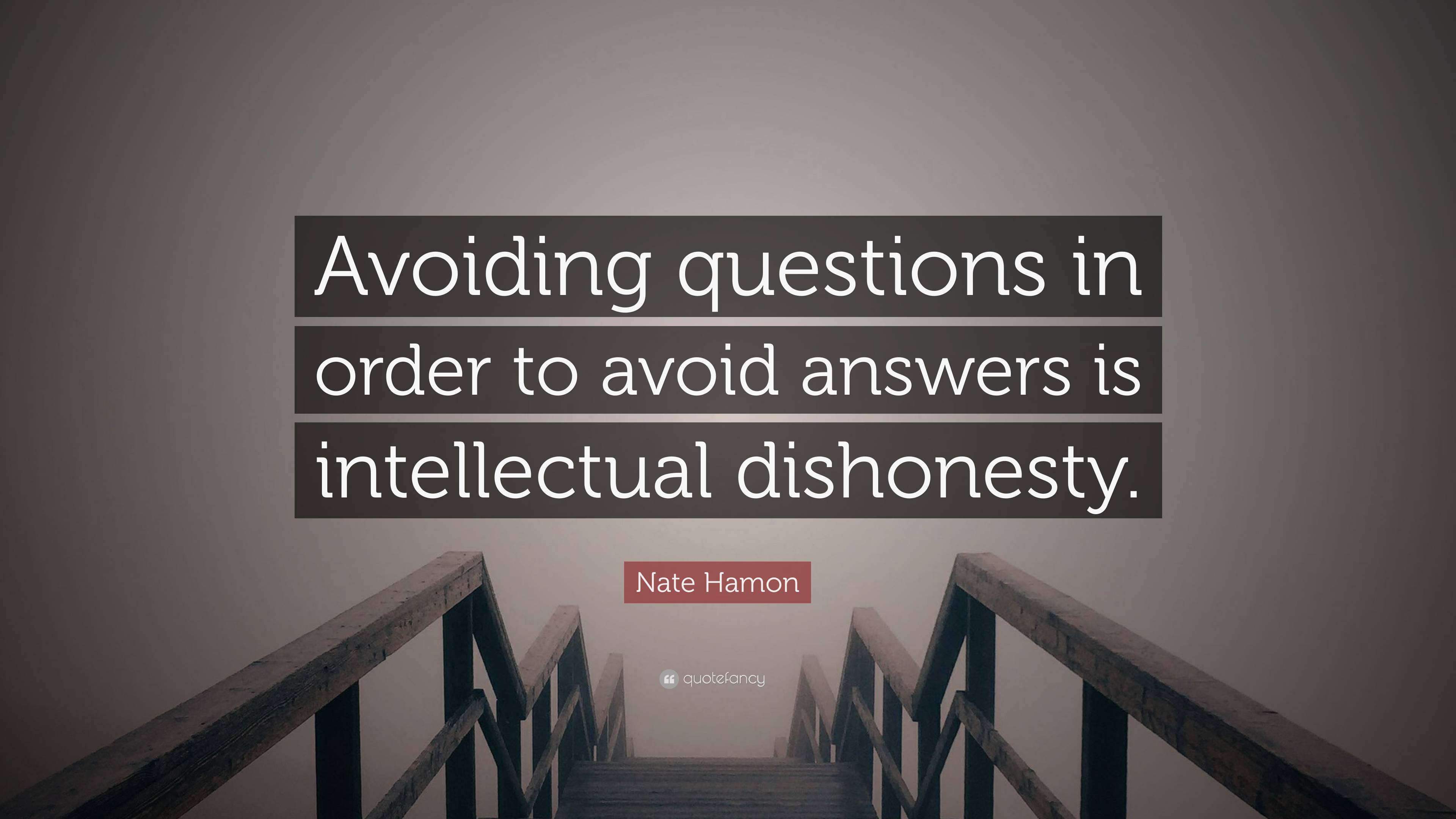 Nate Hamon Quote: “Avoiding questions in order to avoid answers is ...