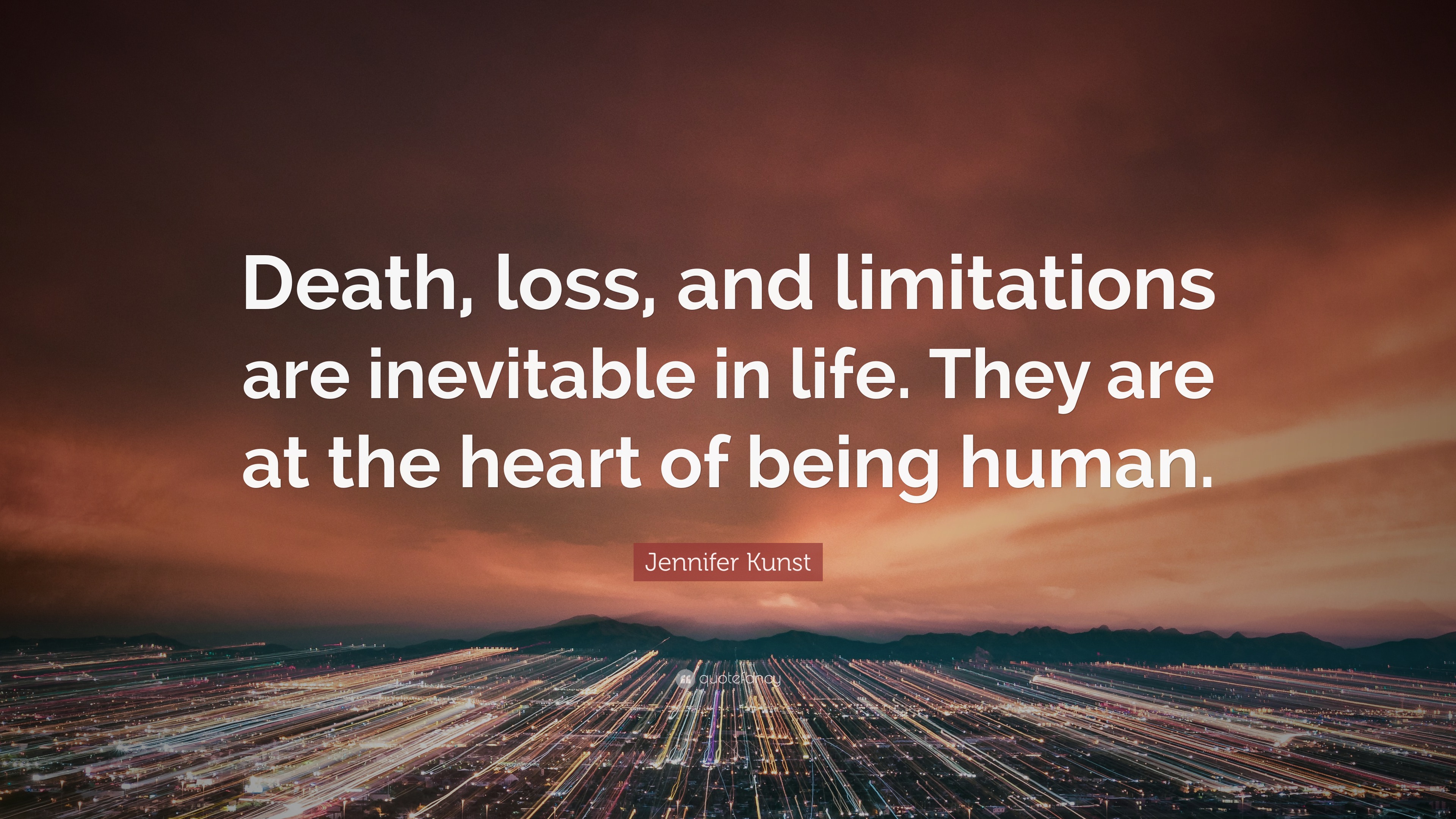 Jennifer Kunst Quote: “Death, loss, and limitations are inevitable in ...