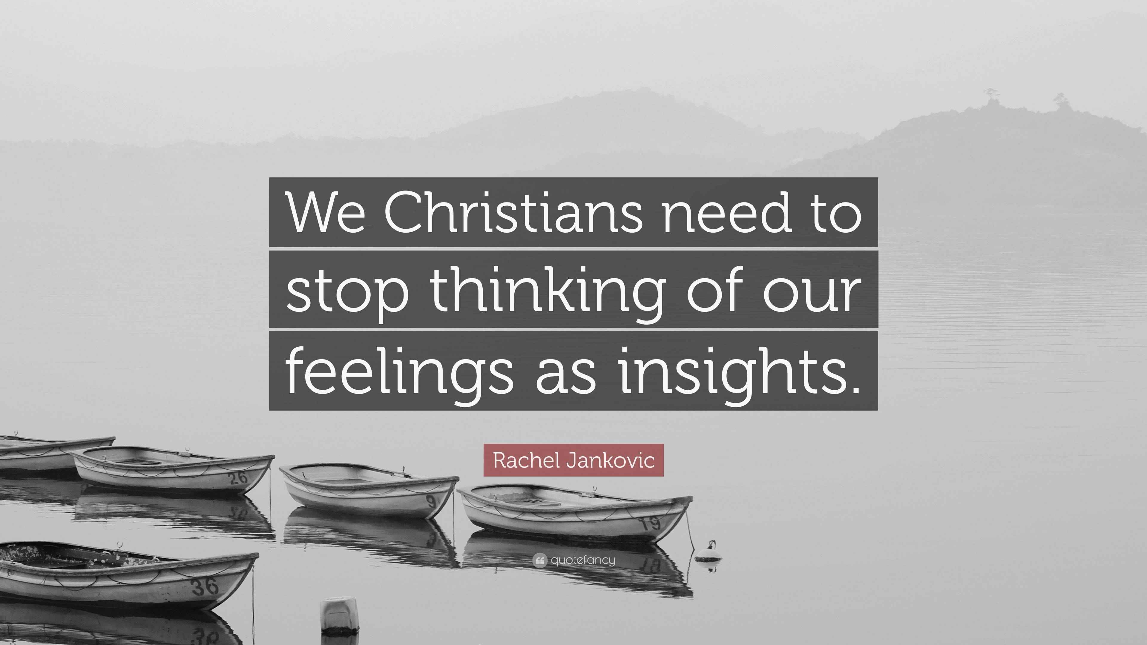 Rachel Jankovic Quote: “We Christians need to stop thinking of our ...