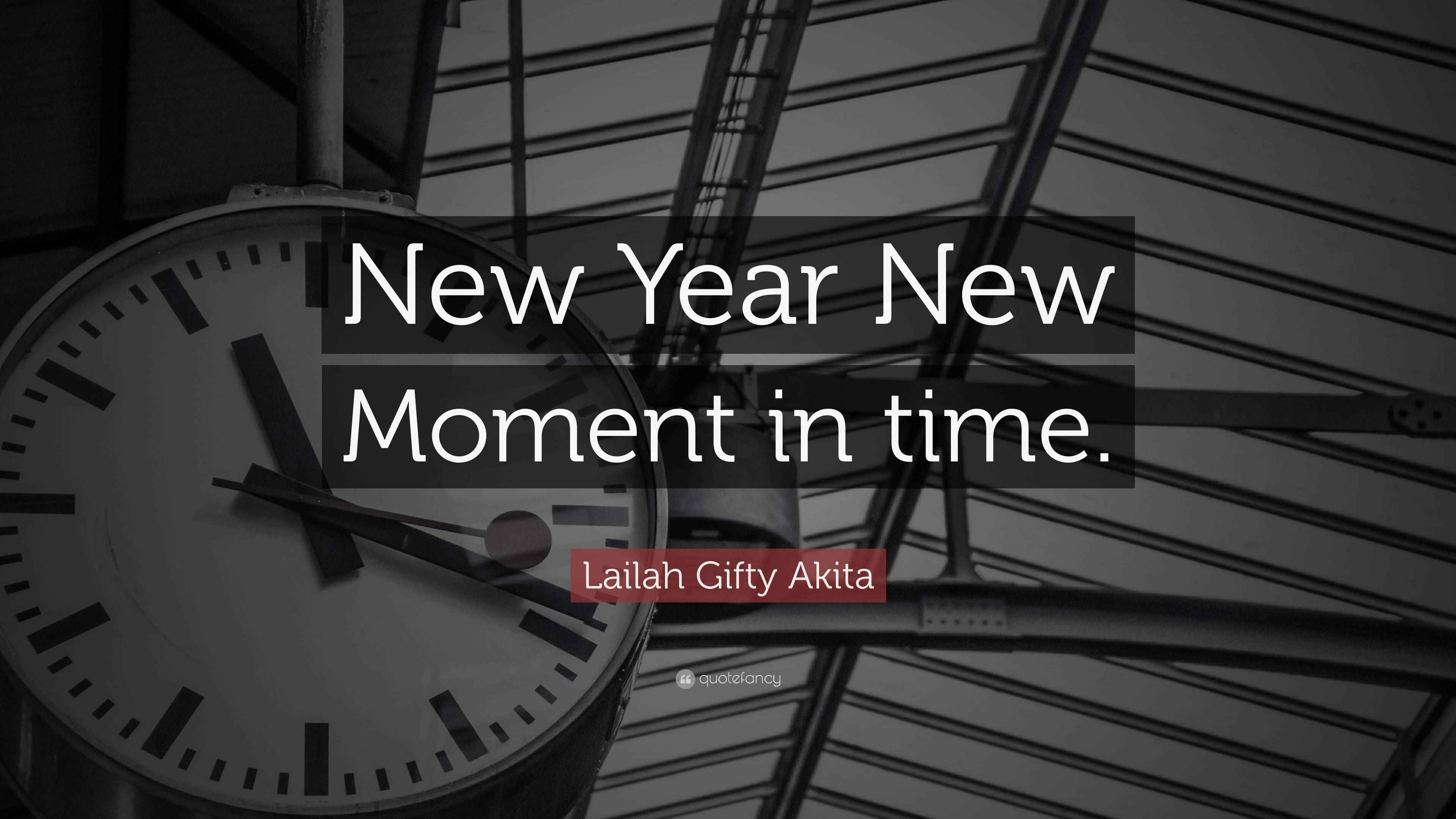 Lailah Gifty Akita Quote: “New Year New Moment in time.”