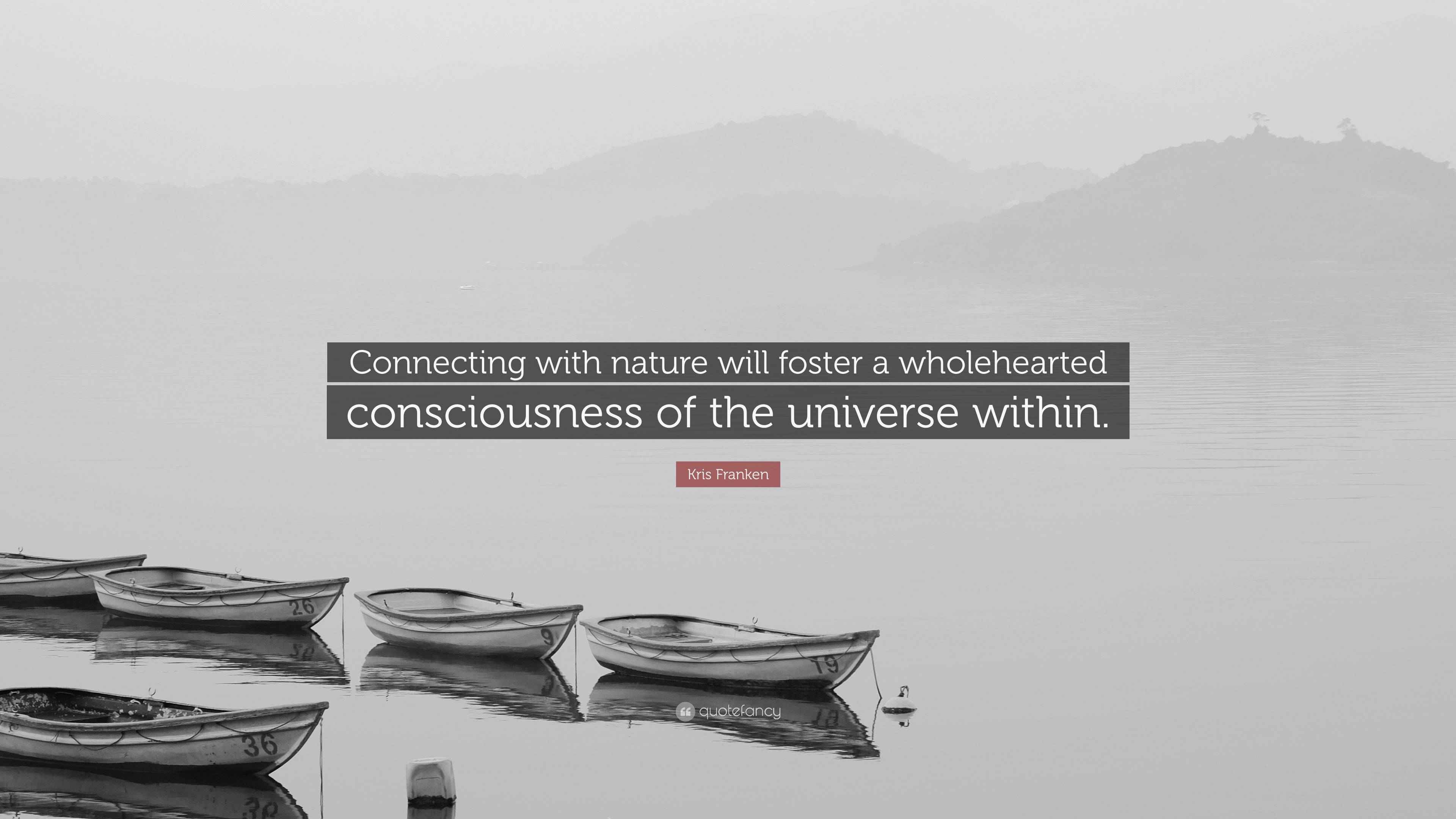 Kris Franken Quote: “Connecting with nature will foster a wholehearted ...